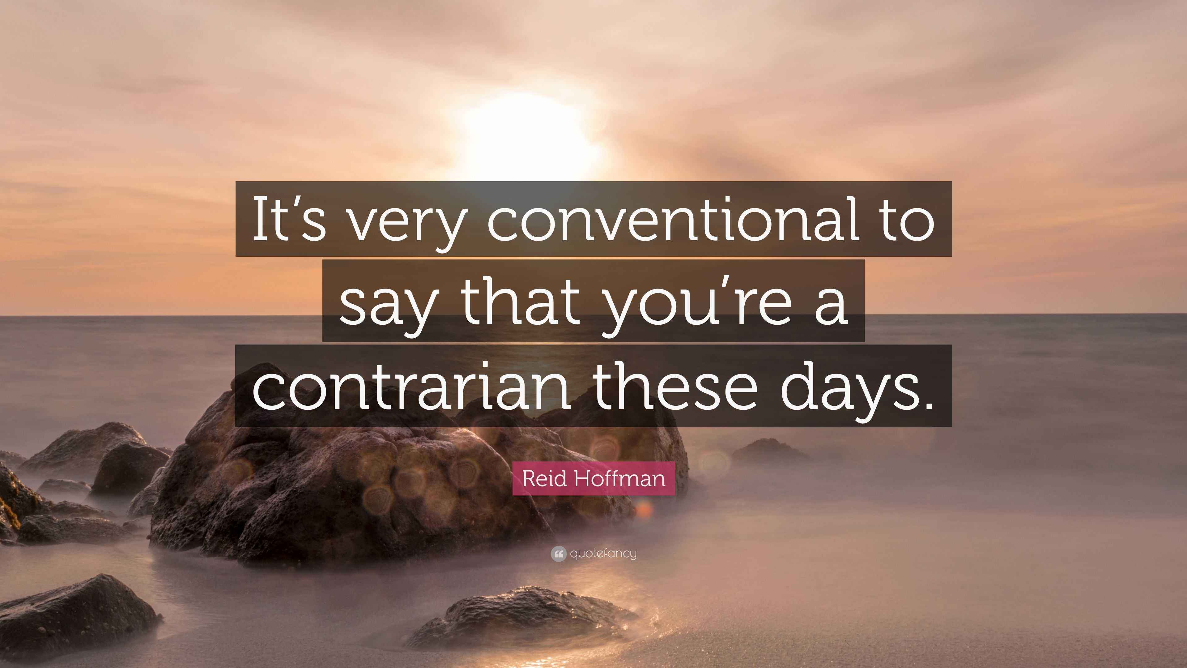 Reid Hoffman Quote: “It’s very conventional to say that you’re a ...