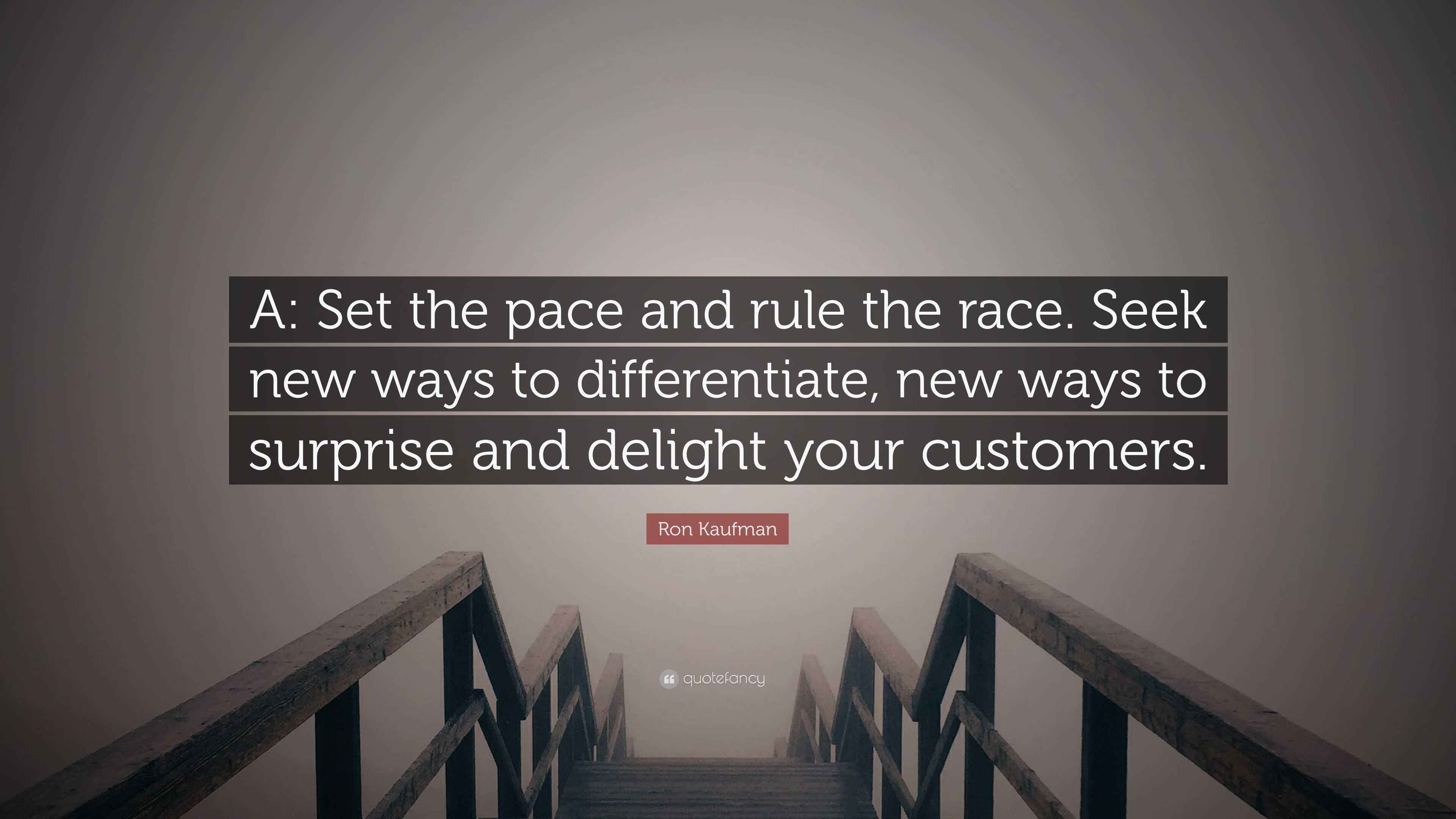 Ron Kaufman Quote: “A: Set the pace and rule the race. Seek new ways to ...
