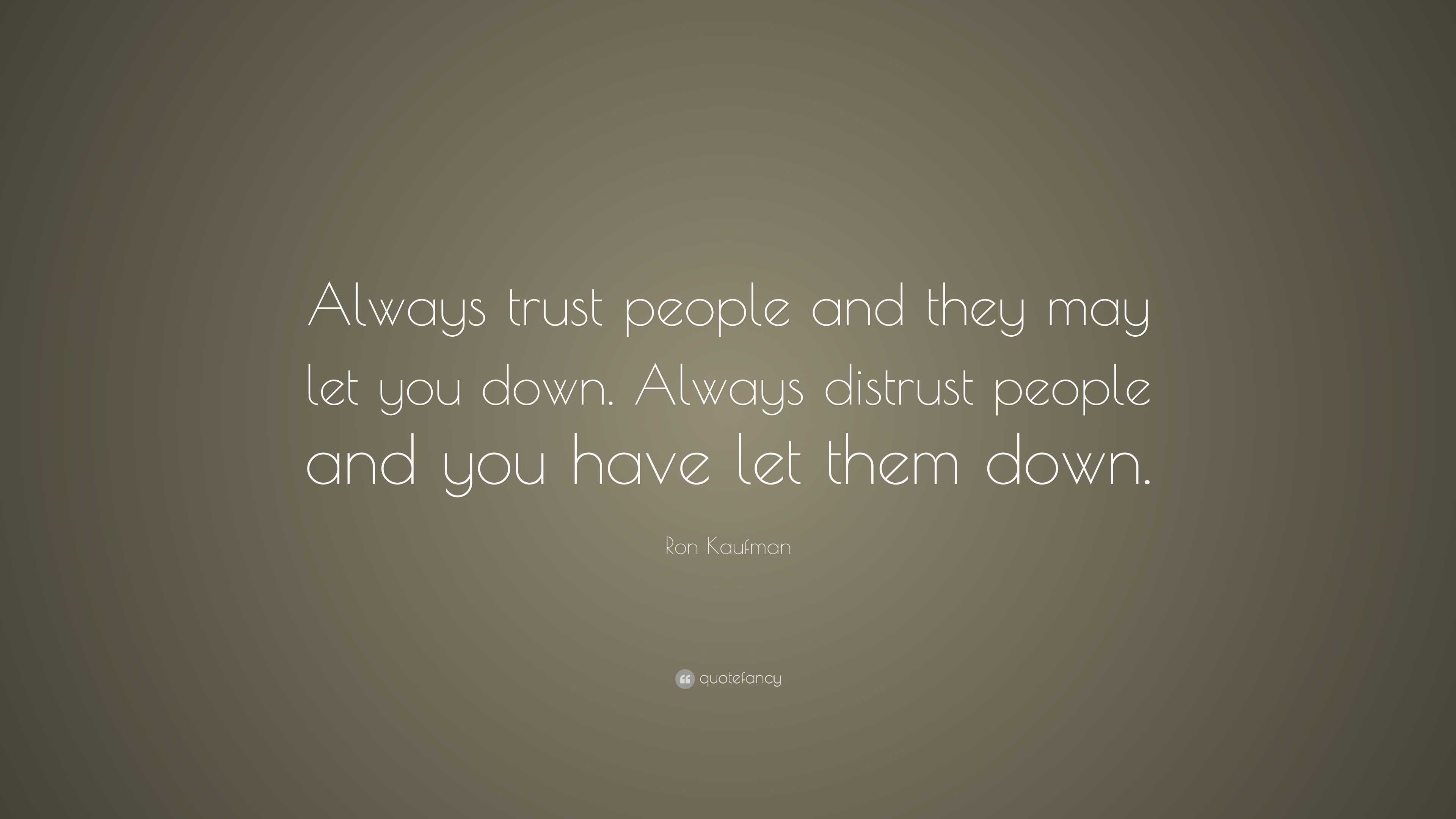 Ron Kaufman Quote: “Always trust people and they may let you down ...