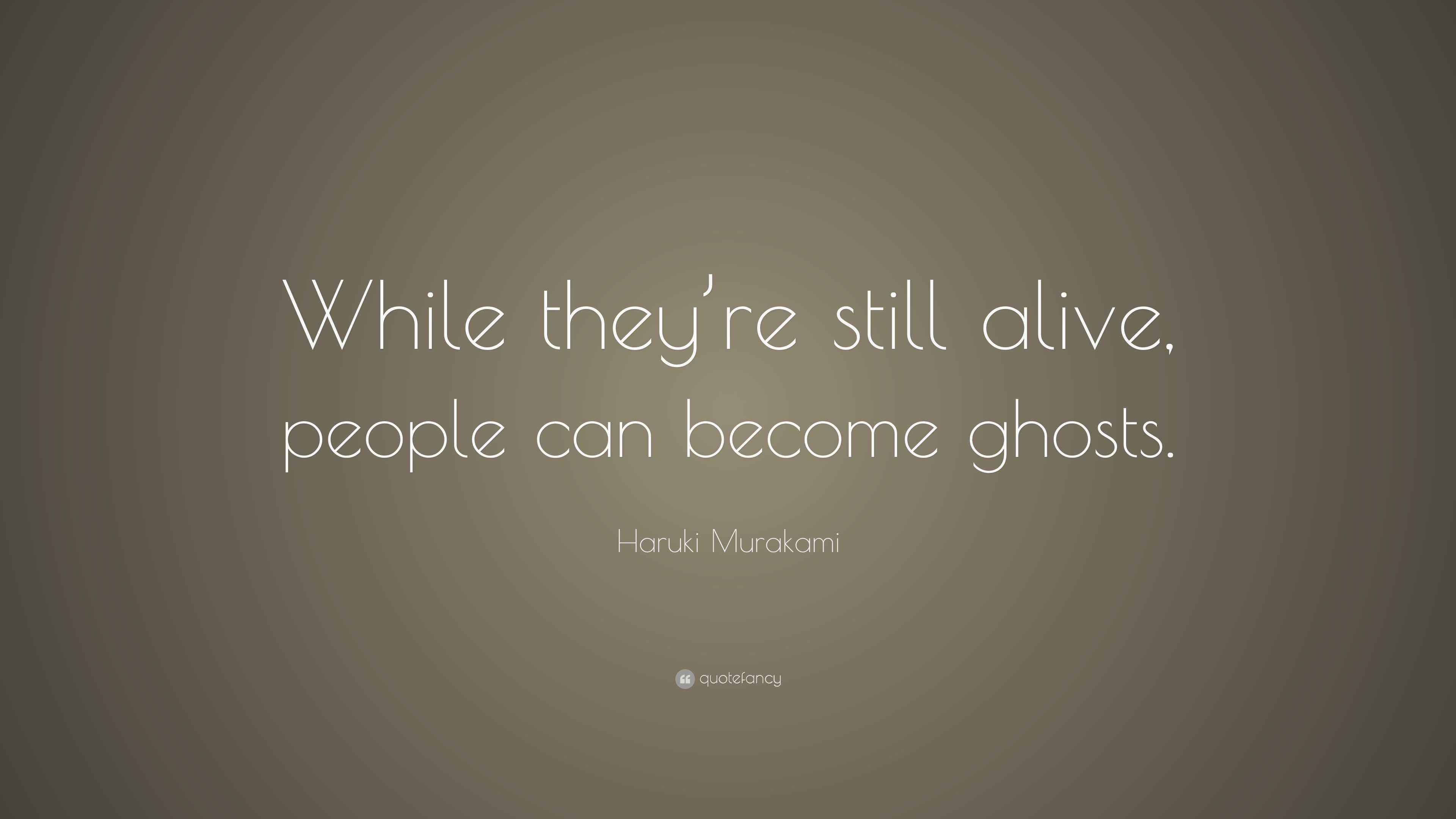 Haruki Murakami Quote: “While they’re still alive, people can become ...