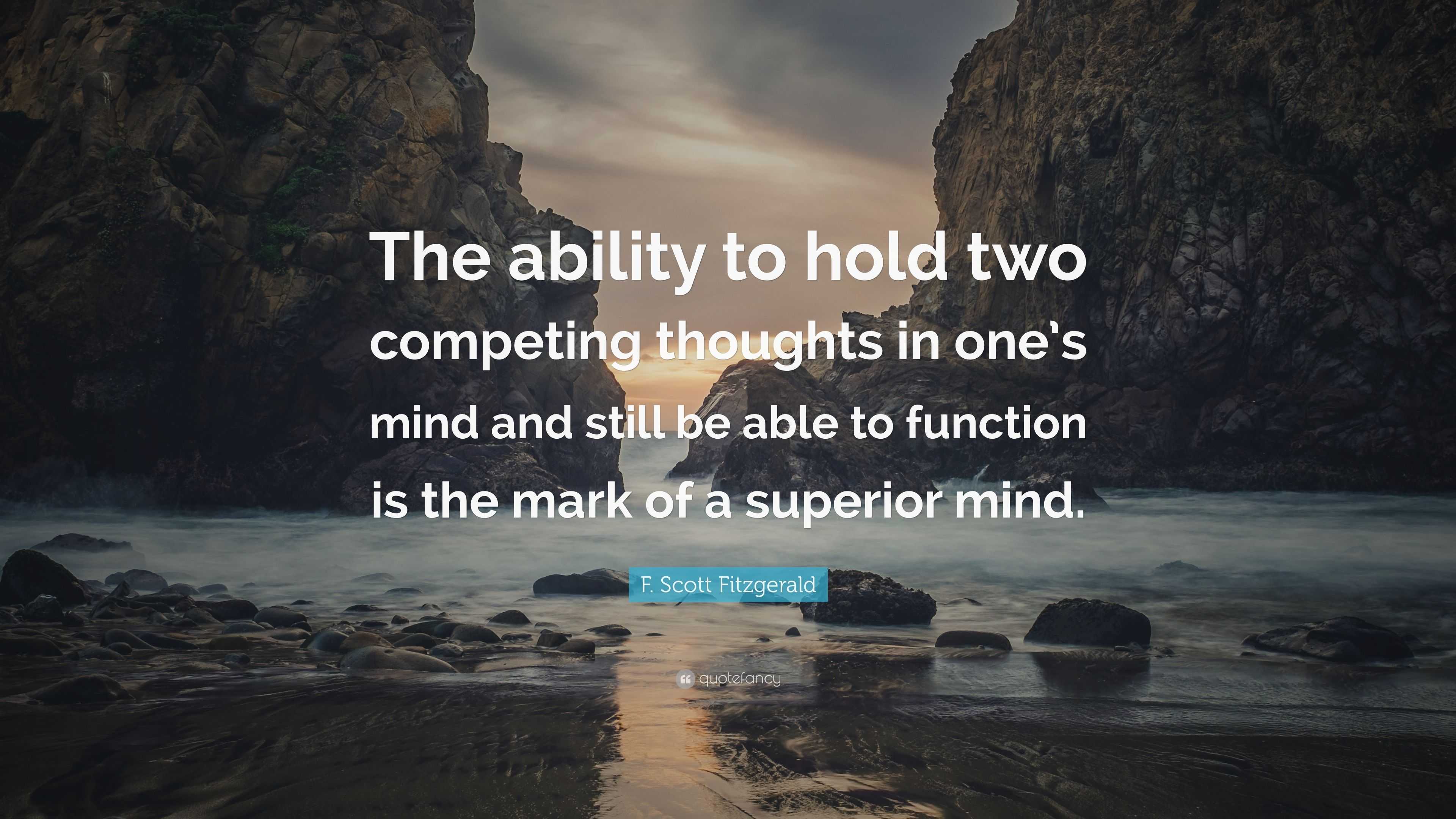 F. Scott Fitzgerald Quote: “The ability to hold two competing thoughts ...