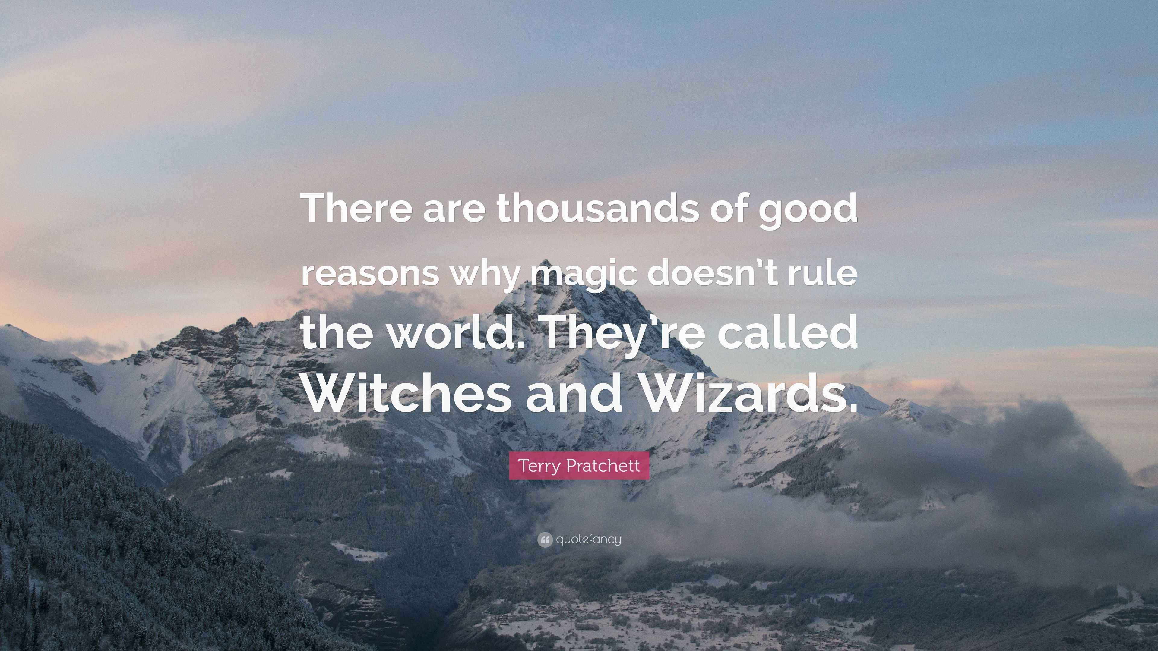 Terry Pratchett Quote: “There are thousands of good reasons why magic ...