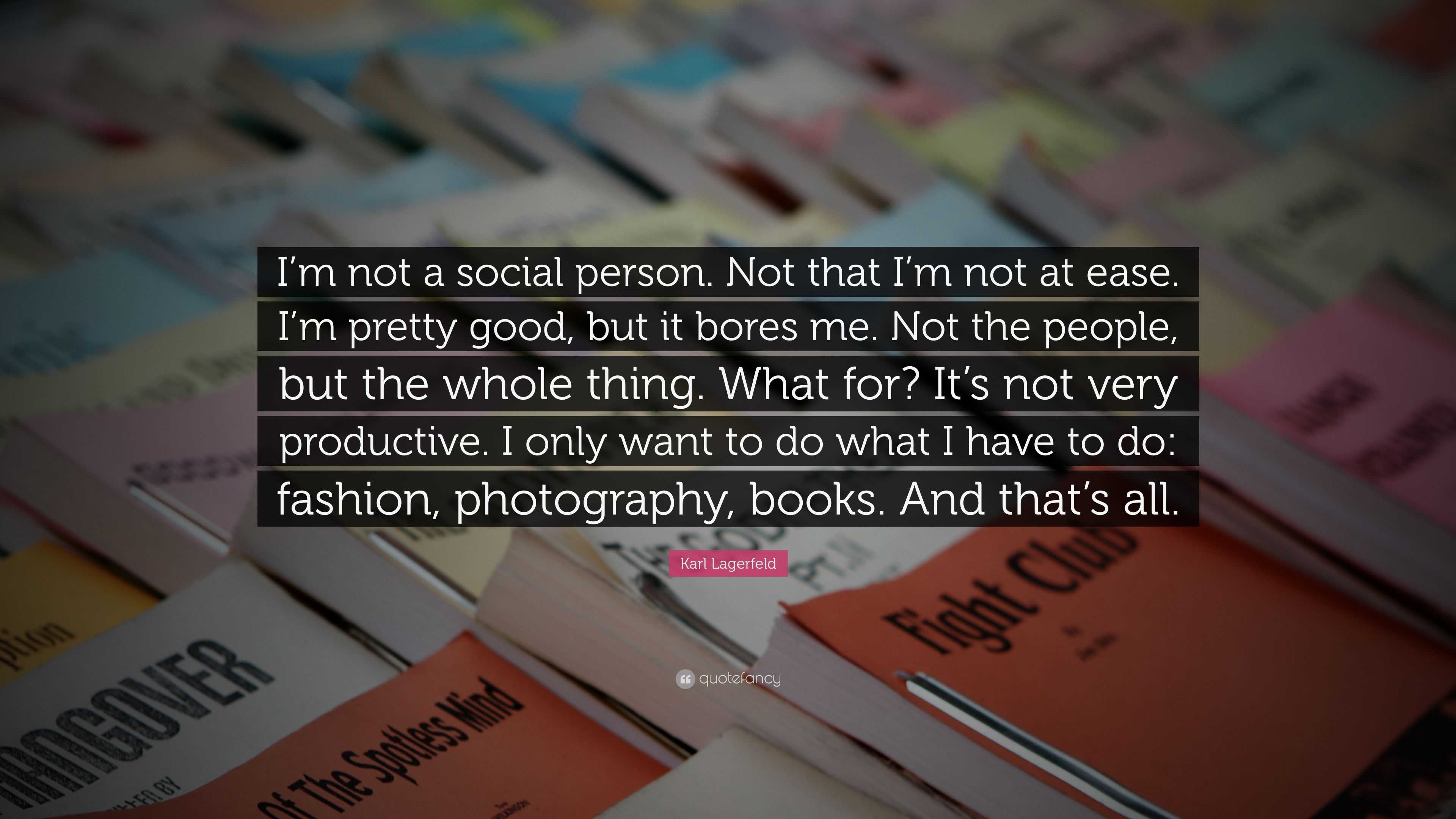 Karl Lagerfeld Quote: “I’m not a social person. Not that I’m not at ...