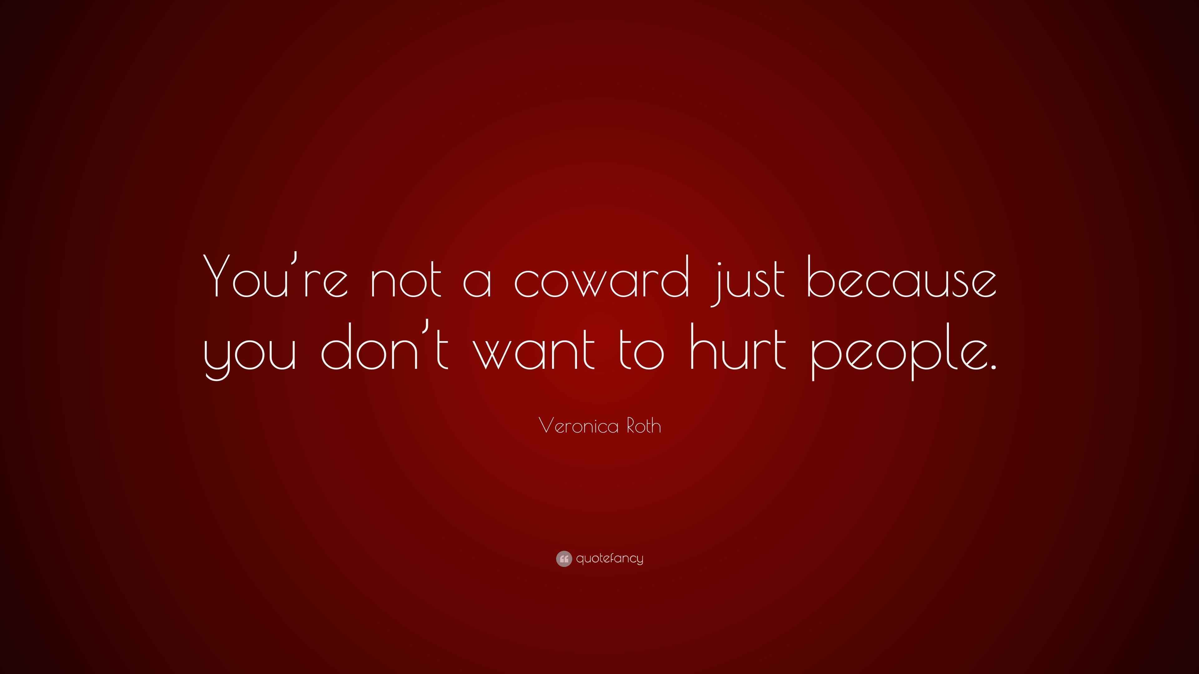Veronica Roth Quote: “You’re not a coward just because you don’t want ...