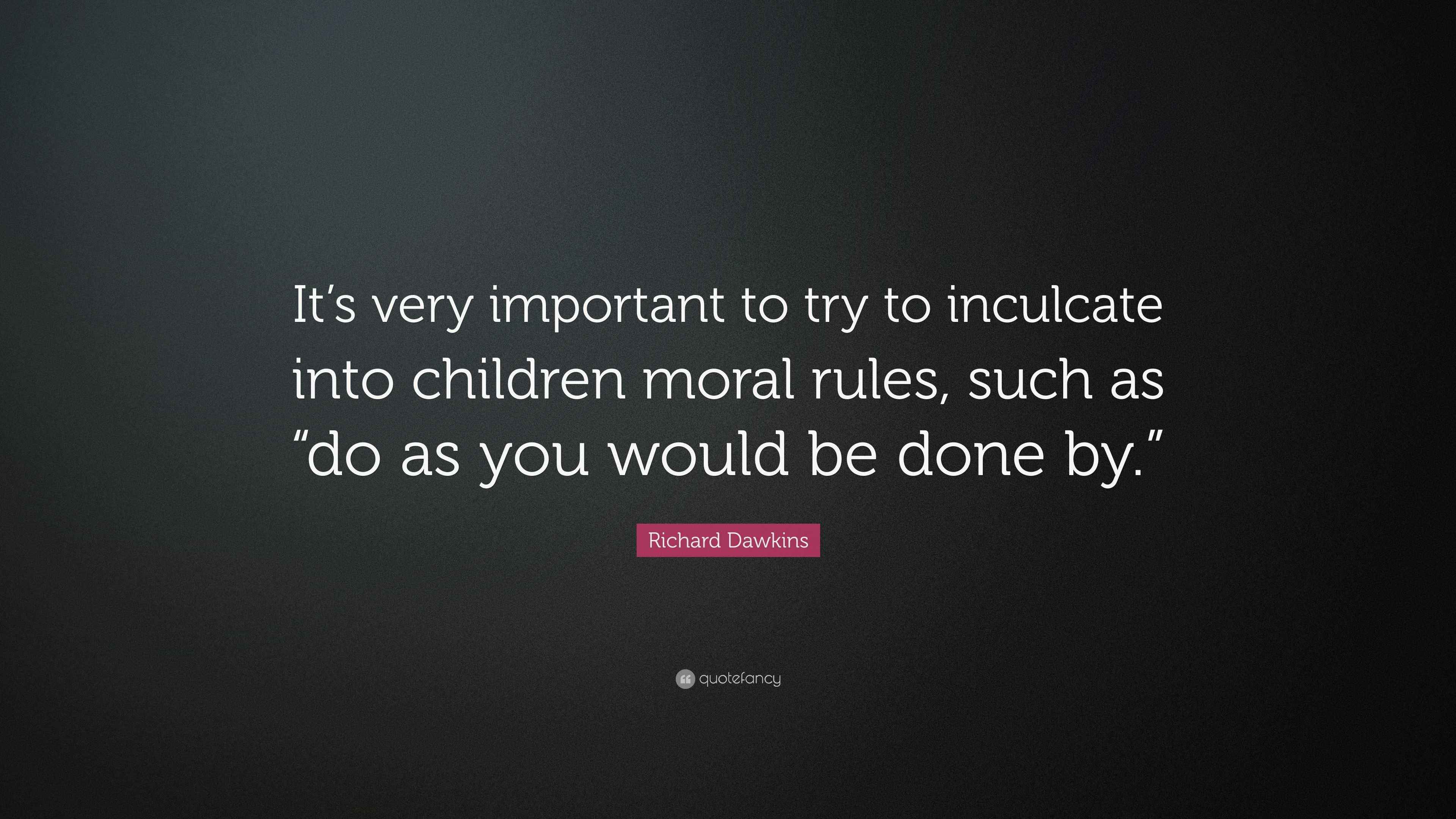 Richard Dawkins Quote: “It’s very important to try to inculcate into ...