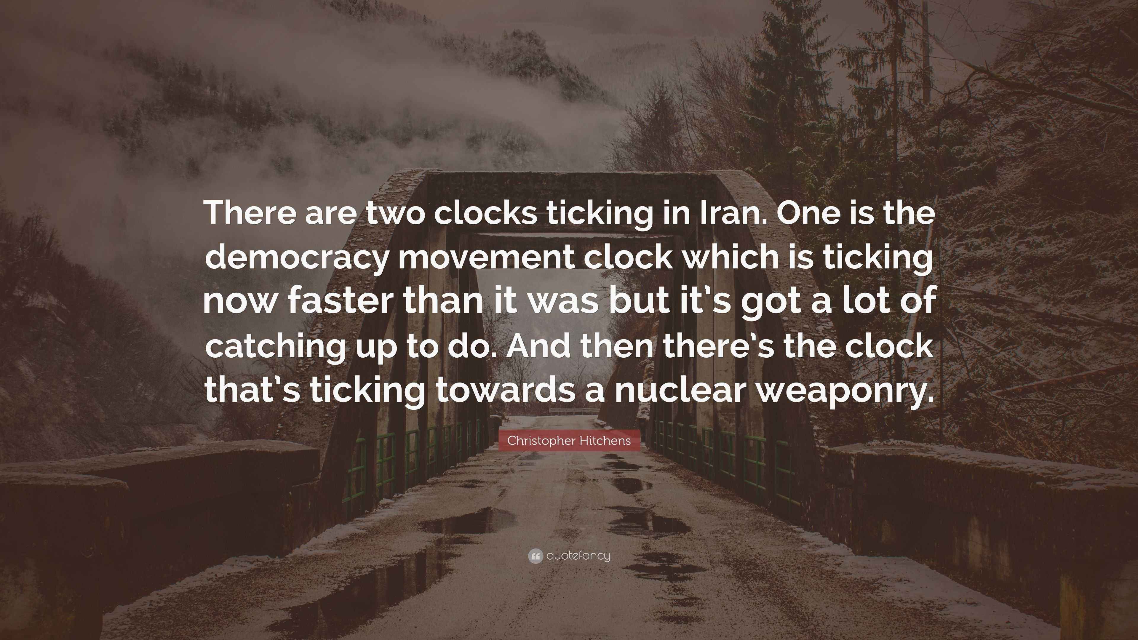 Christopher Hitchens Quote: “There are two clocks ticking in Iran. One ...