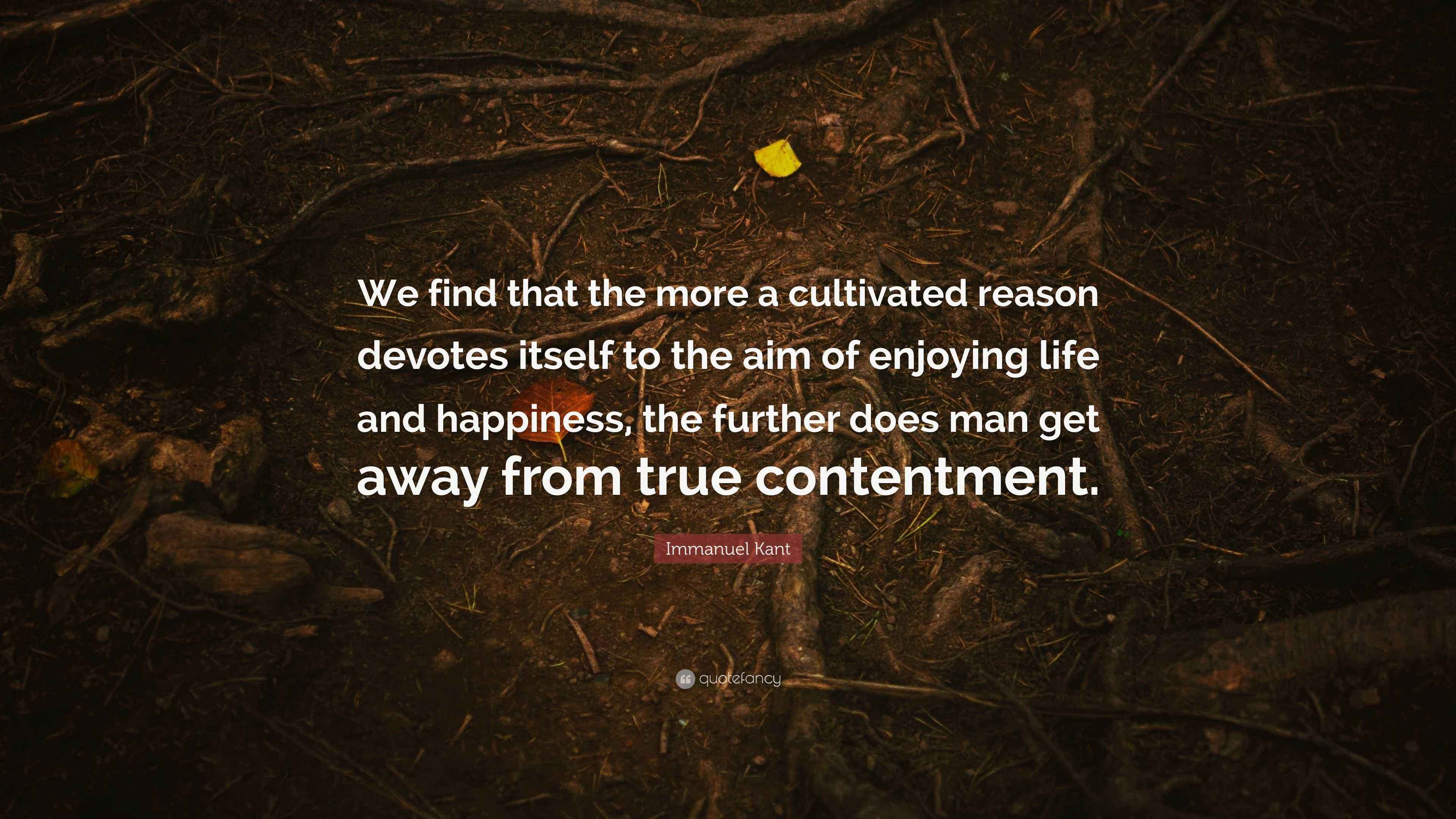 Immanuel Kant Quote: “We find that the more a cultivated reason devotes ...