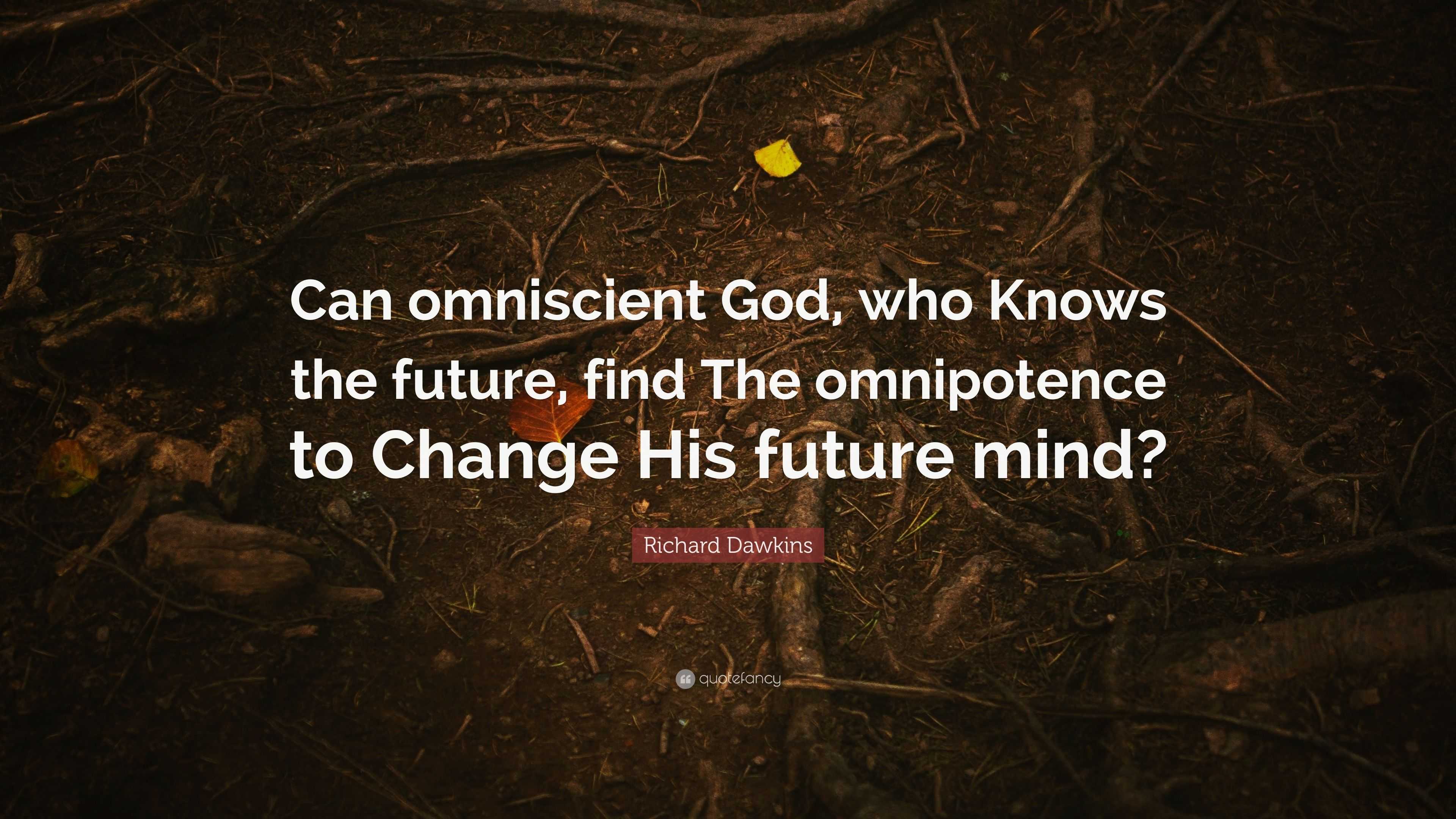 Richard Dawkins Quote: “Can omniscient God, who Knows the future, find ...