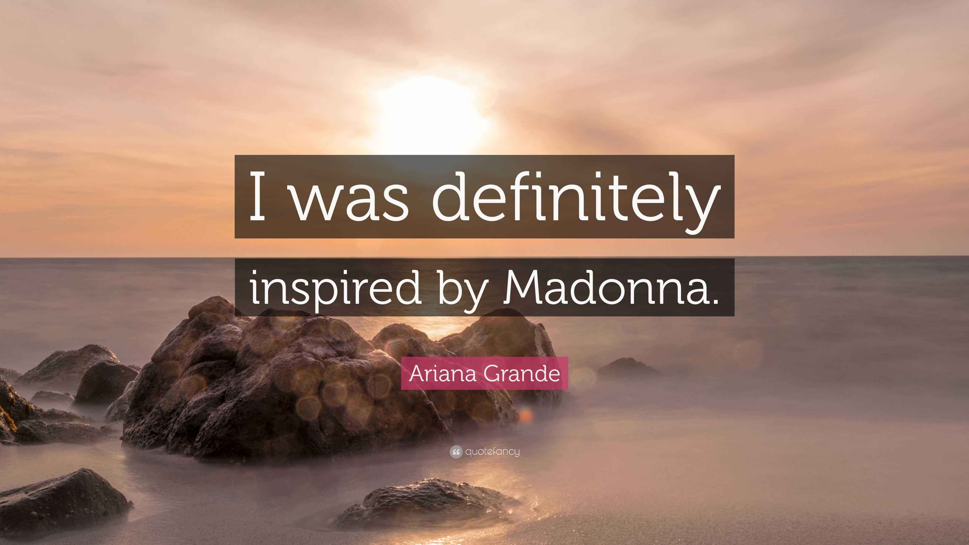Ariana Grande Quote: “I was definitely inspired by Madonna.”