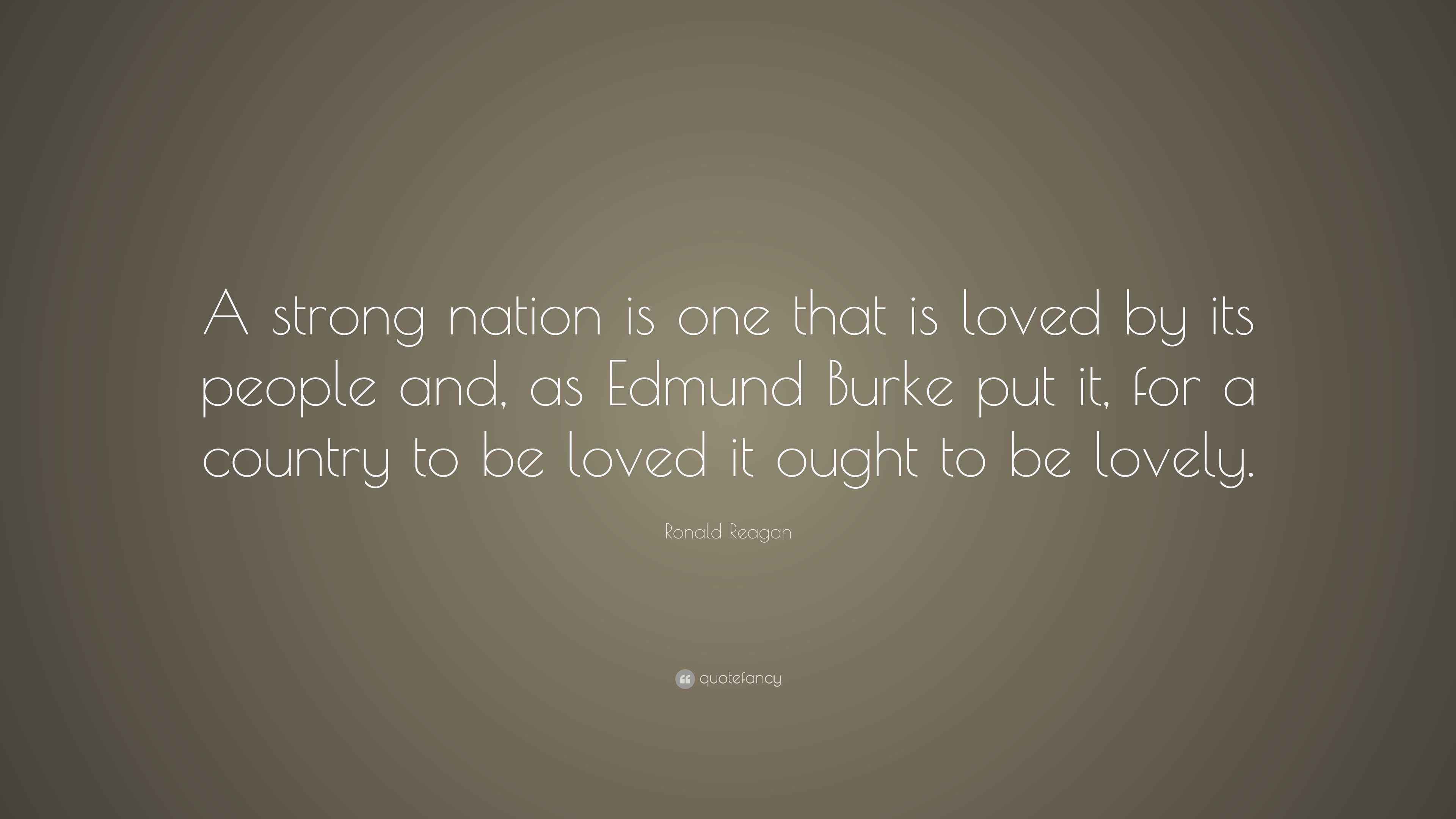 Ronald Reagan Quote: “A strong nation is one that is loved by its ...