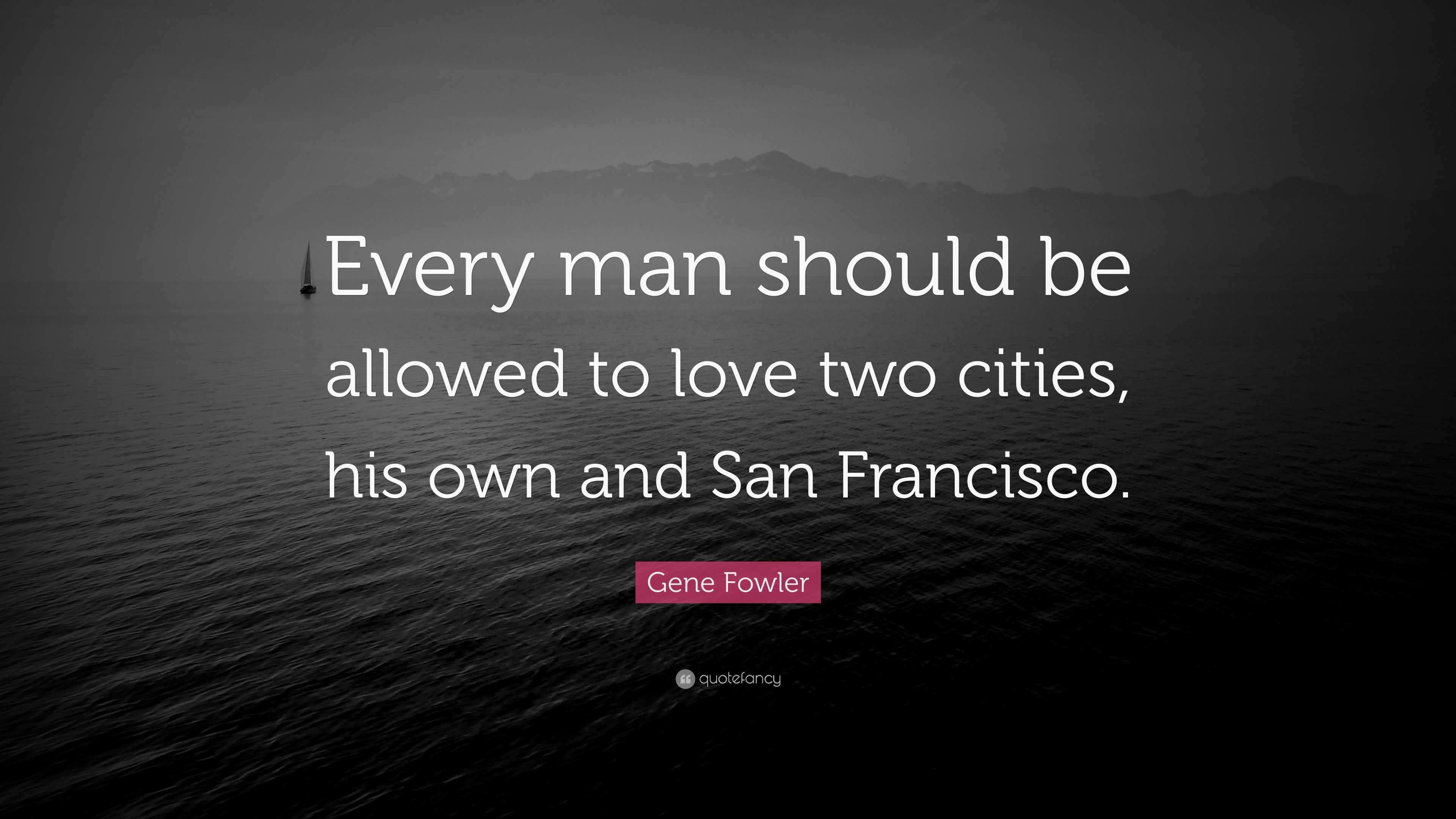 Gene Fowler Quote: “Every man should be allowed to love two cities, his ...