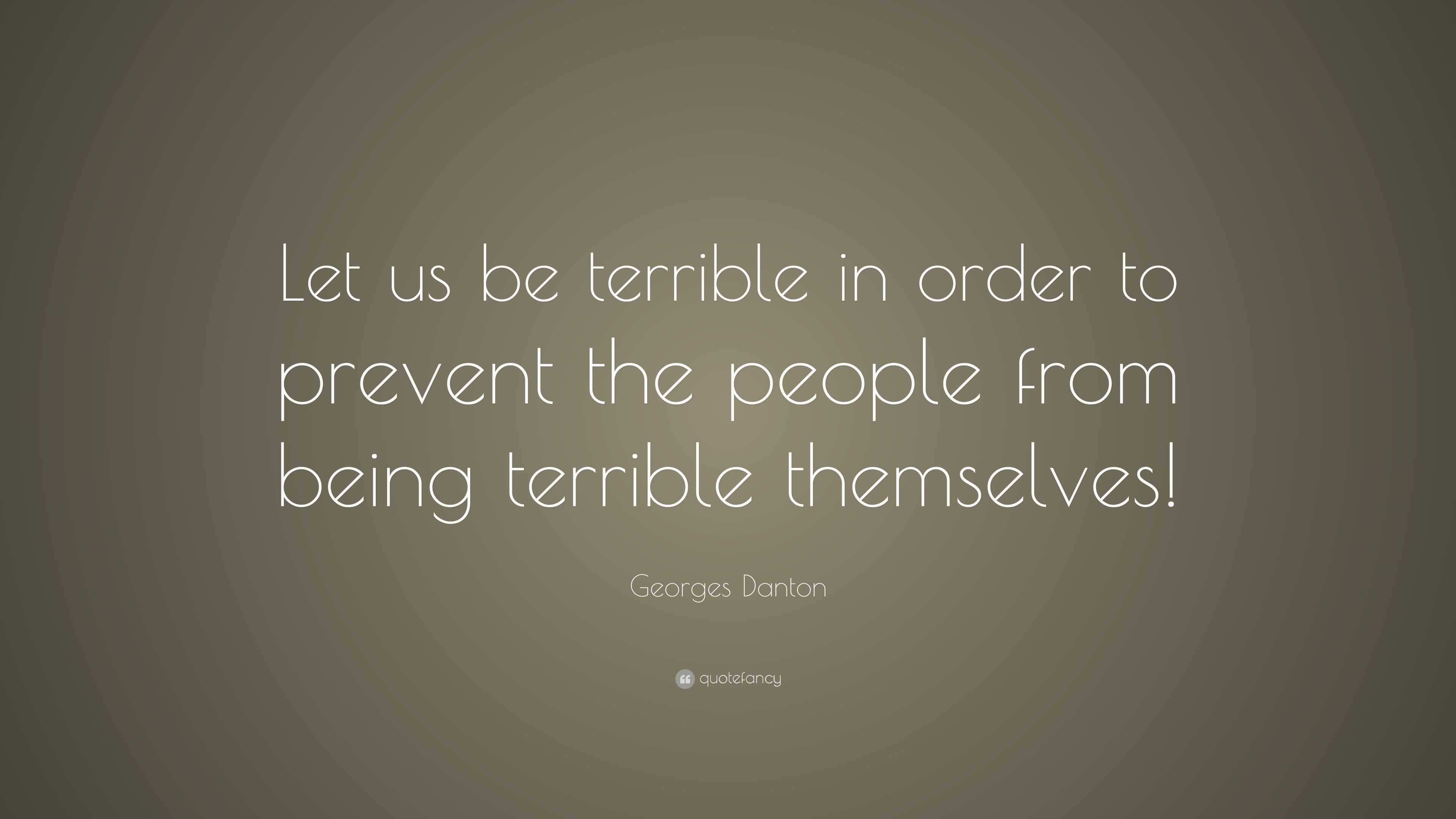 Georges Danton Quote: “Let us be terrible in order to prevent the ...