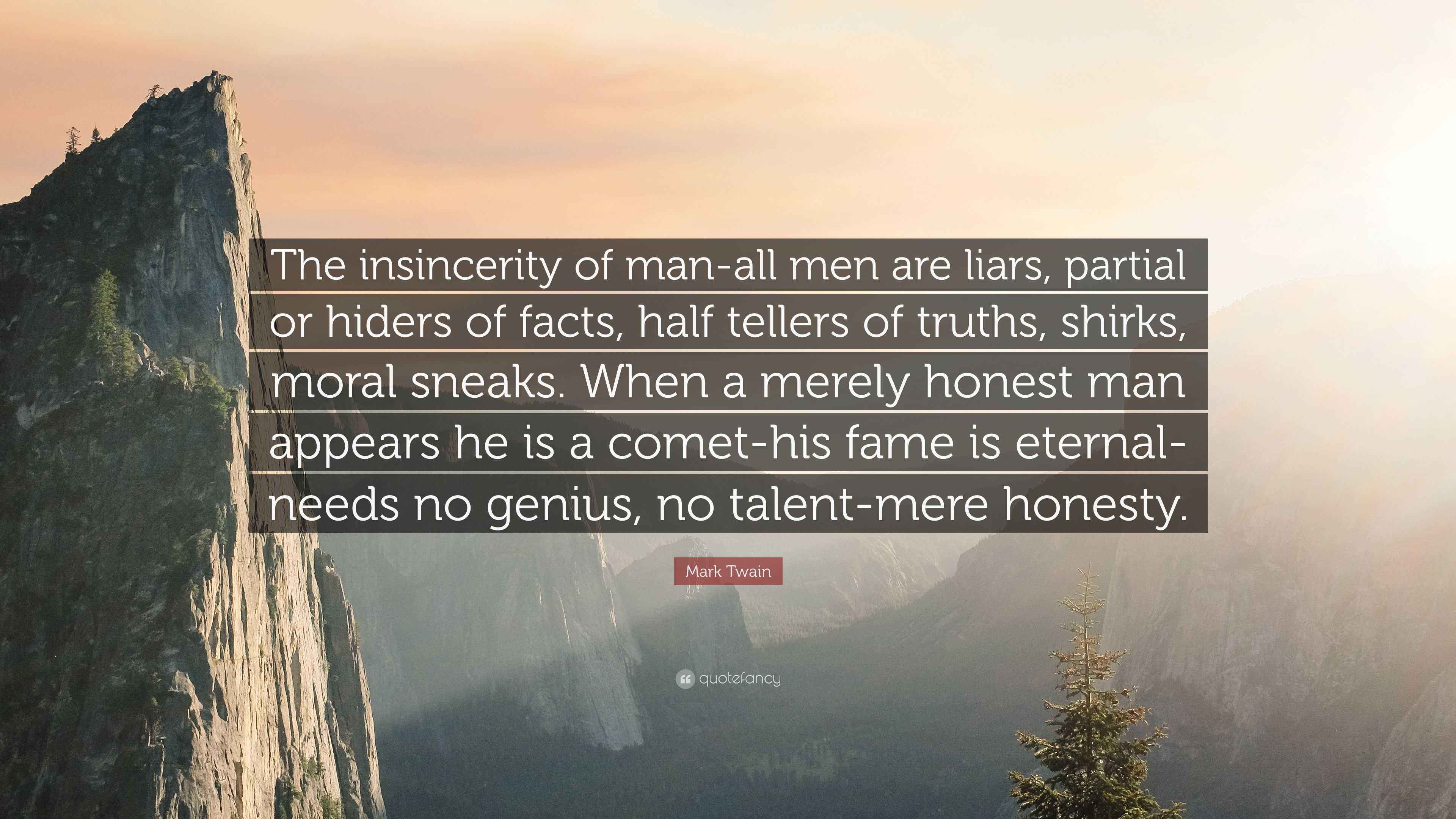 Mark Twain Quote: “The insincerity of man-all men are liars, partial or ...
