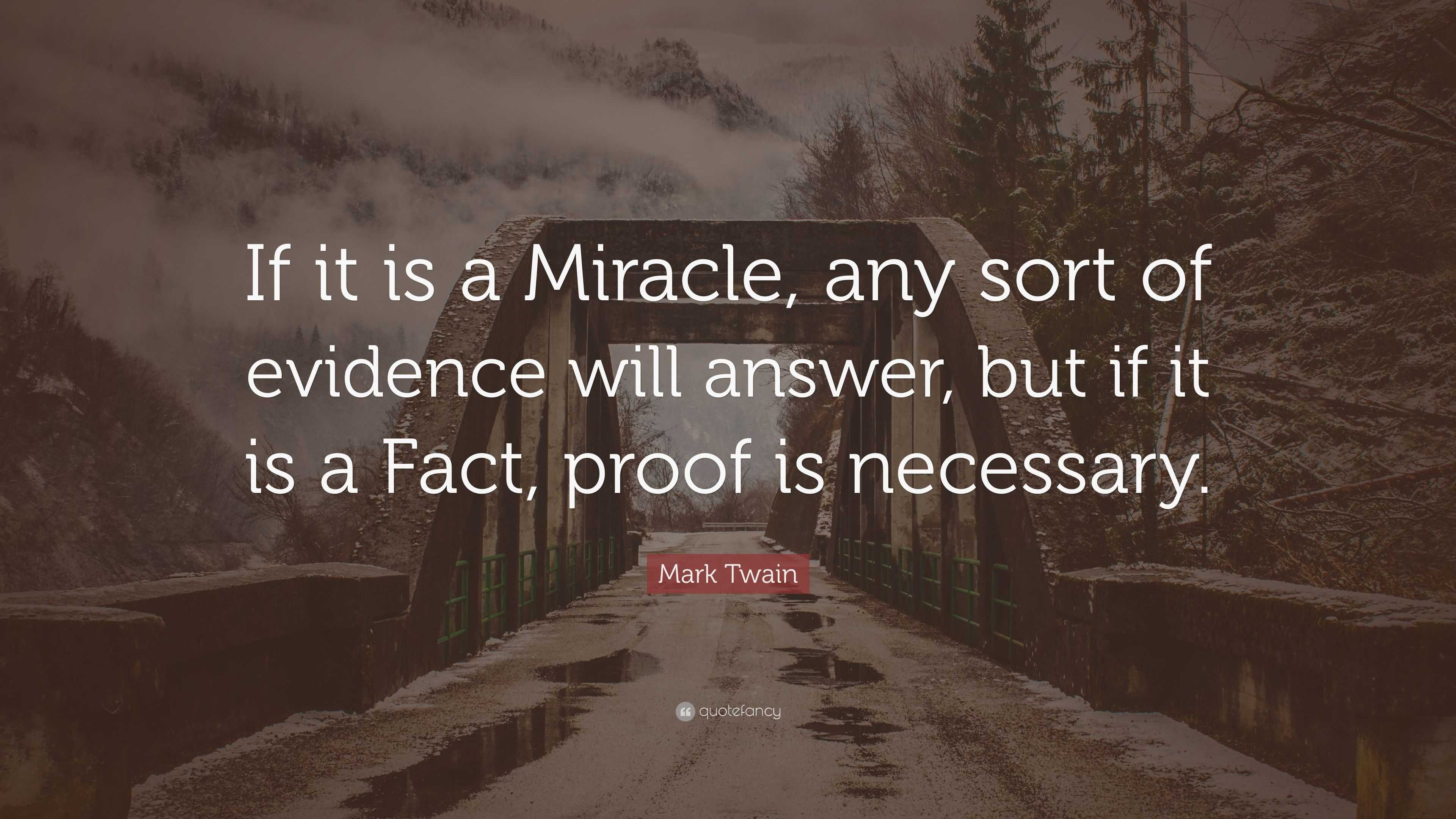 Mark Twain Quote: “If it is a Miracle, any sort of evidence will answer ...