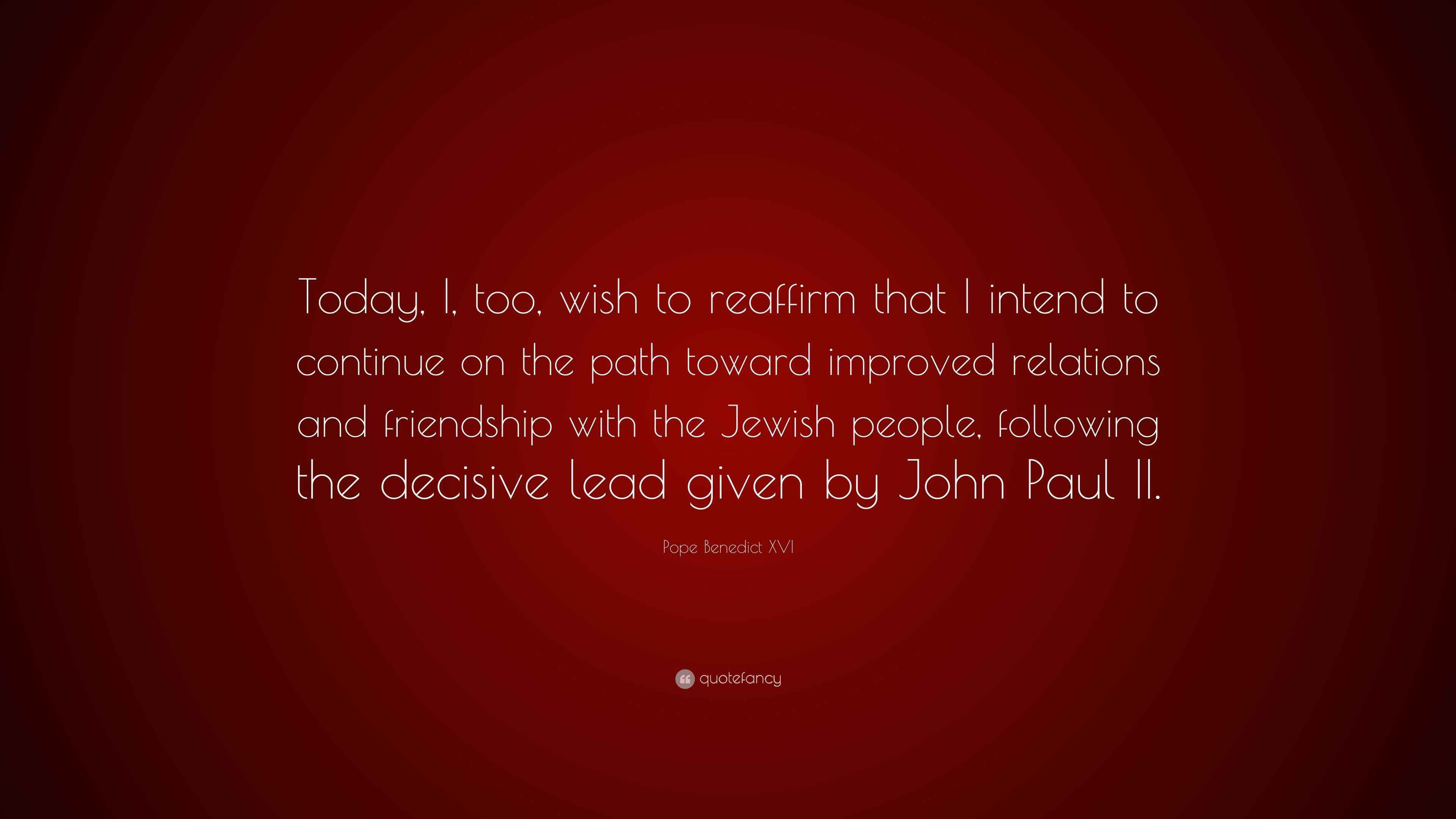 Pope Benedict XVI Quote: “Today, I, too, wish to reaffirm that I intend ...