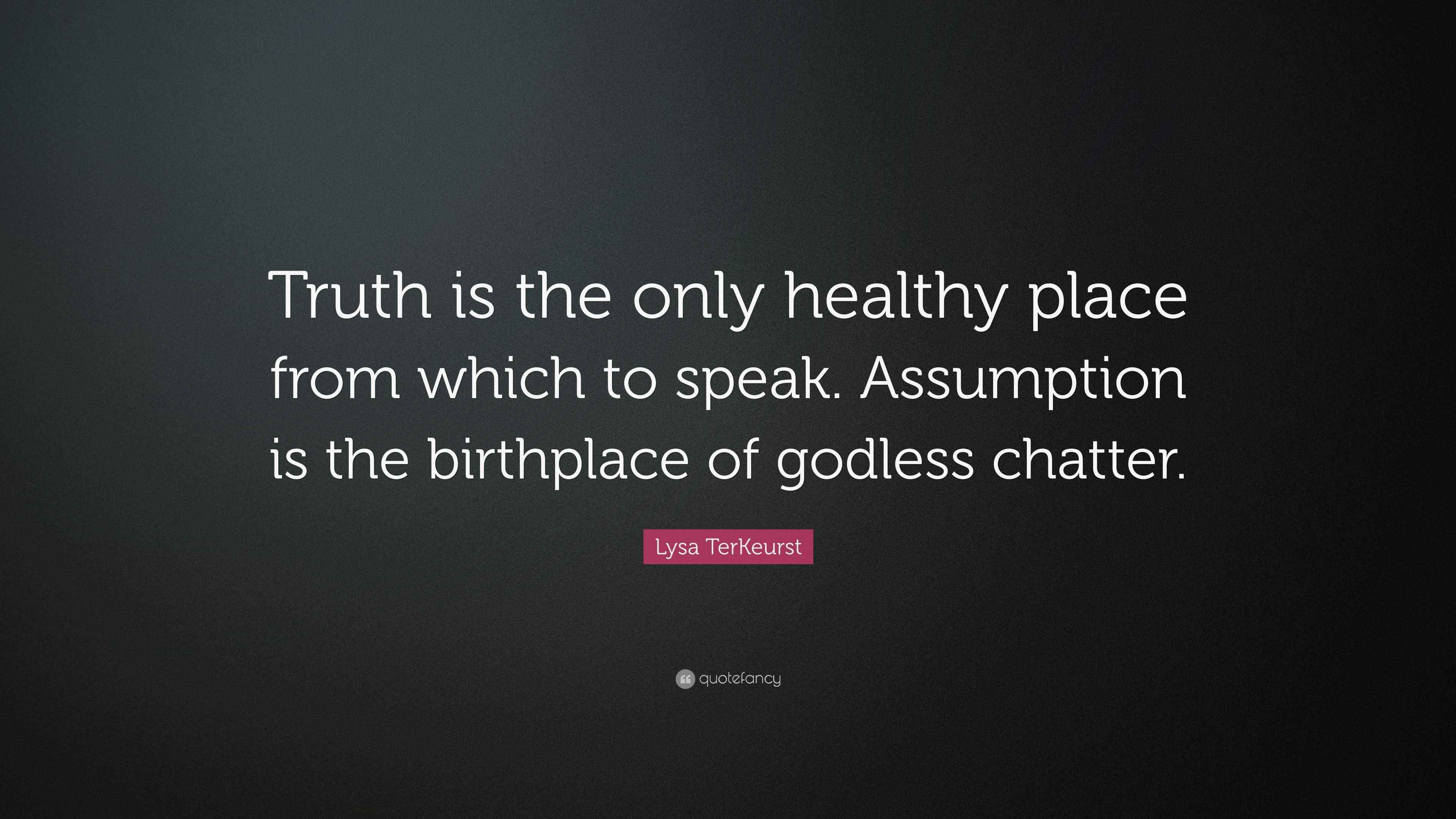 Lysa TerKeurst Quote: “Truth is the only healthy place from which to ...