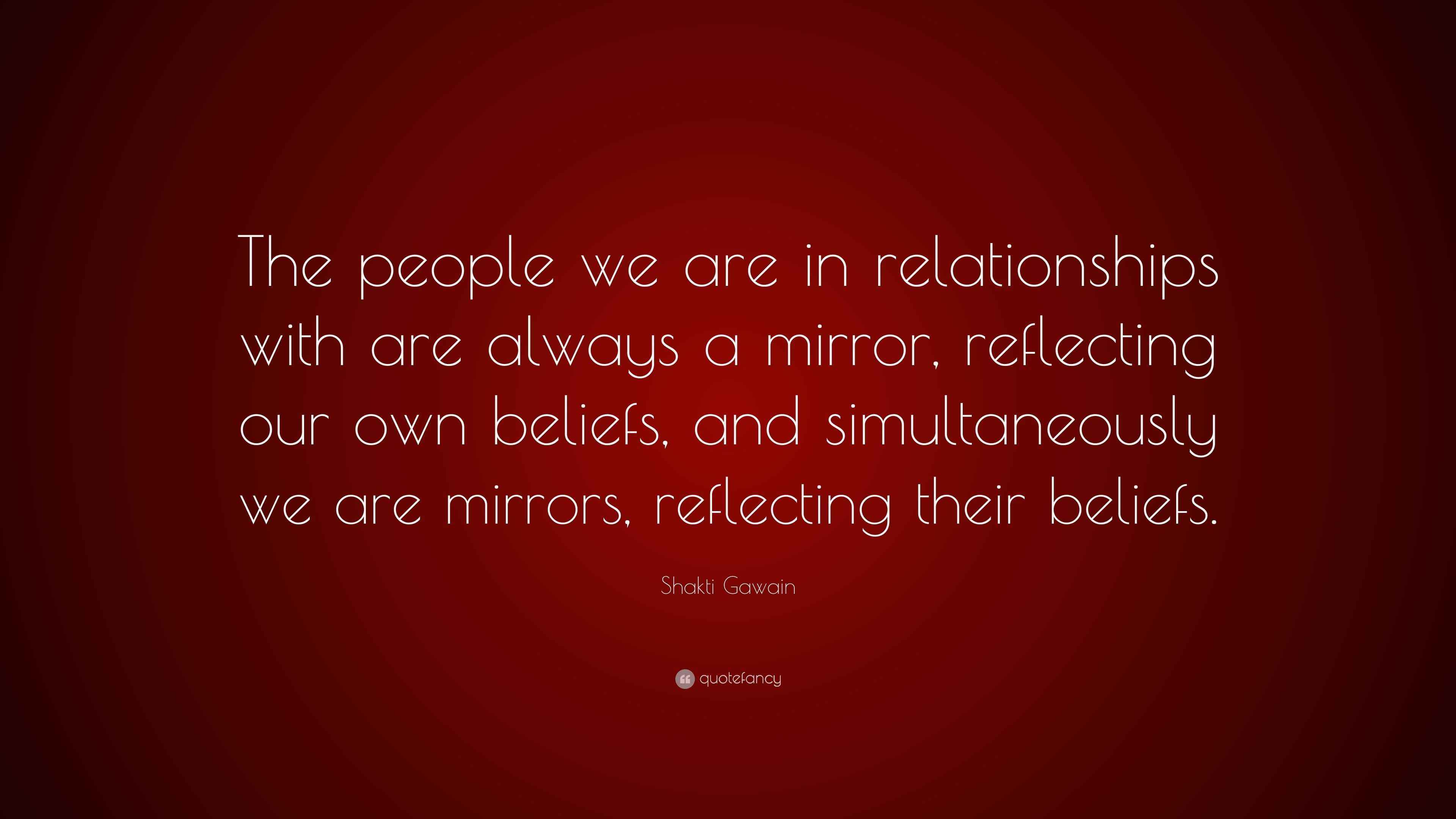 Shakti Gawain Quote: “The people we are in relationships with are ...