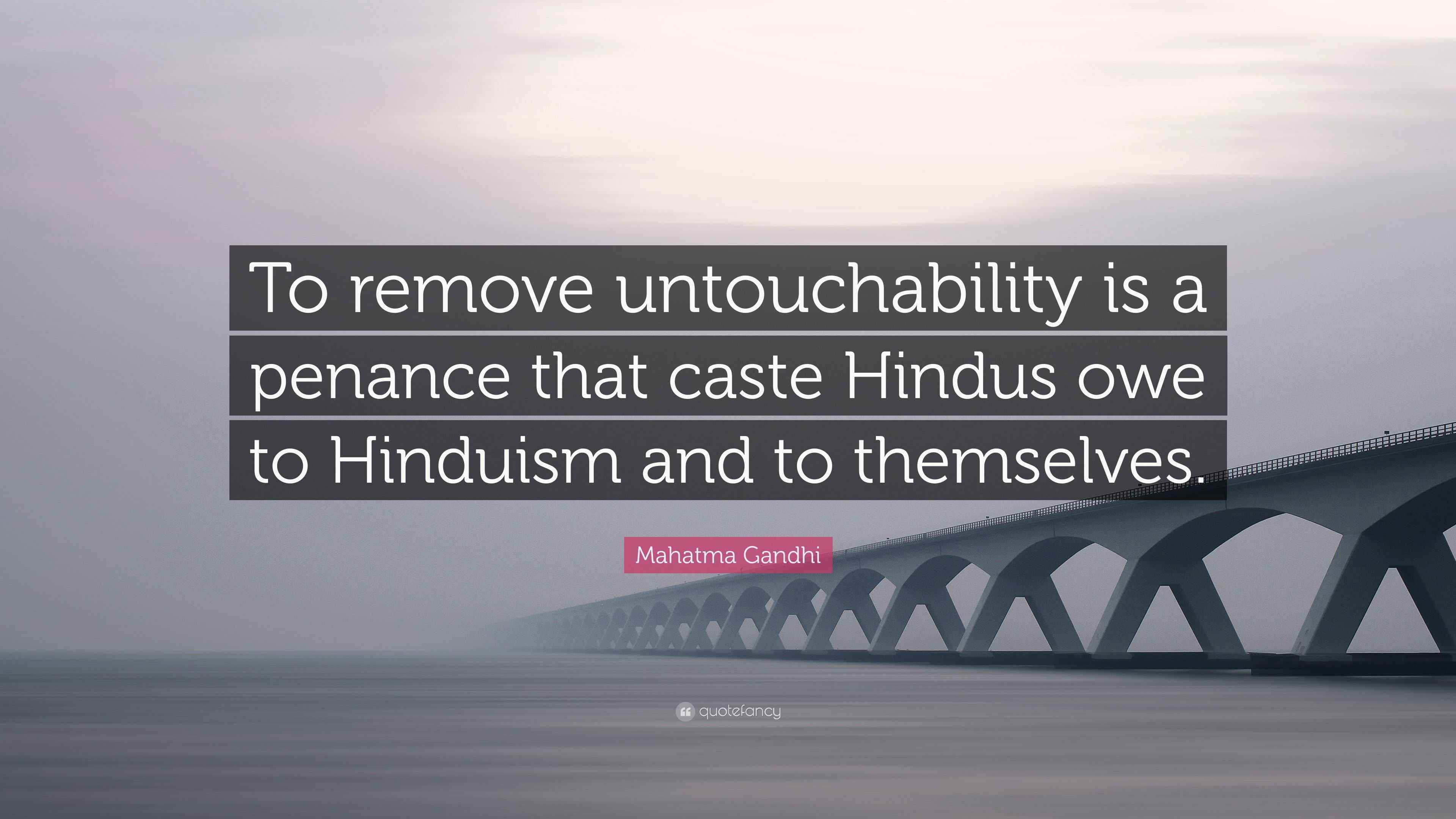 Mahatma Gandhi Quote: “To remove untouchability is a penance that caste ...