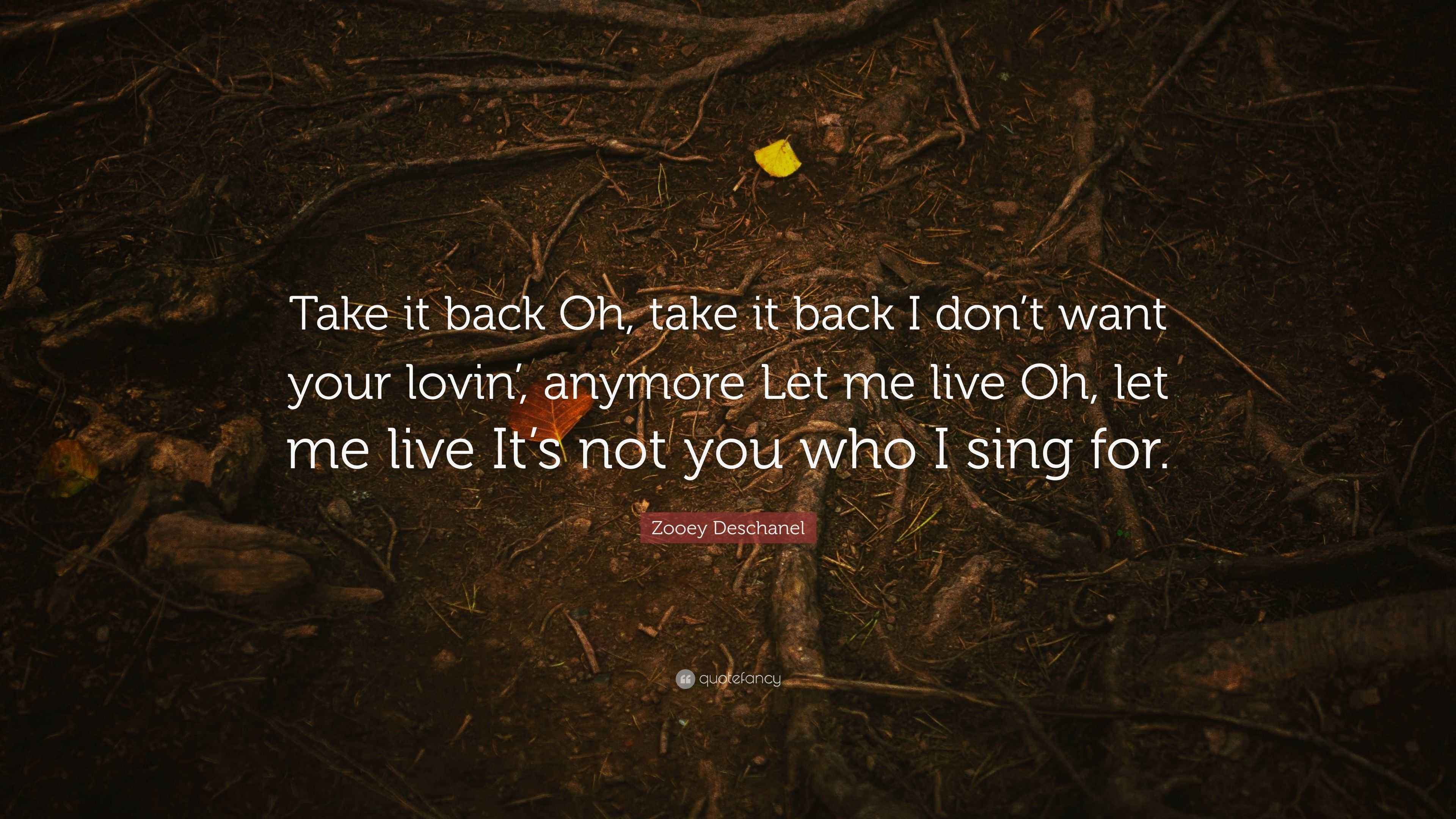 Zooey Deschanel Quote: “Take it back Oh, take it back I don’t want your ...