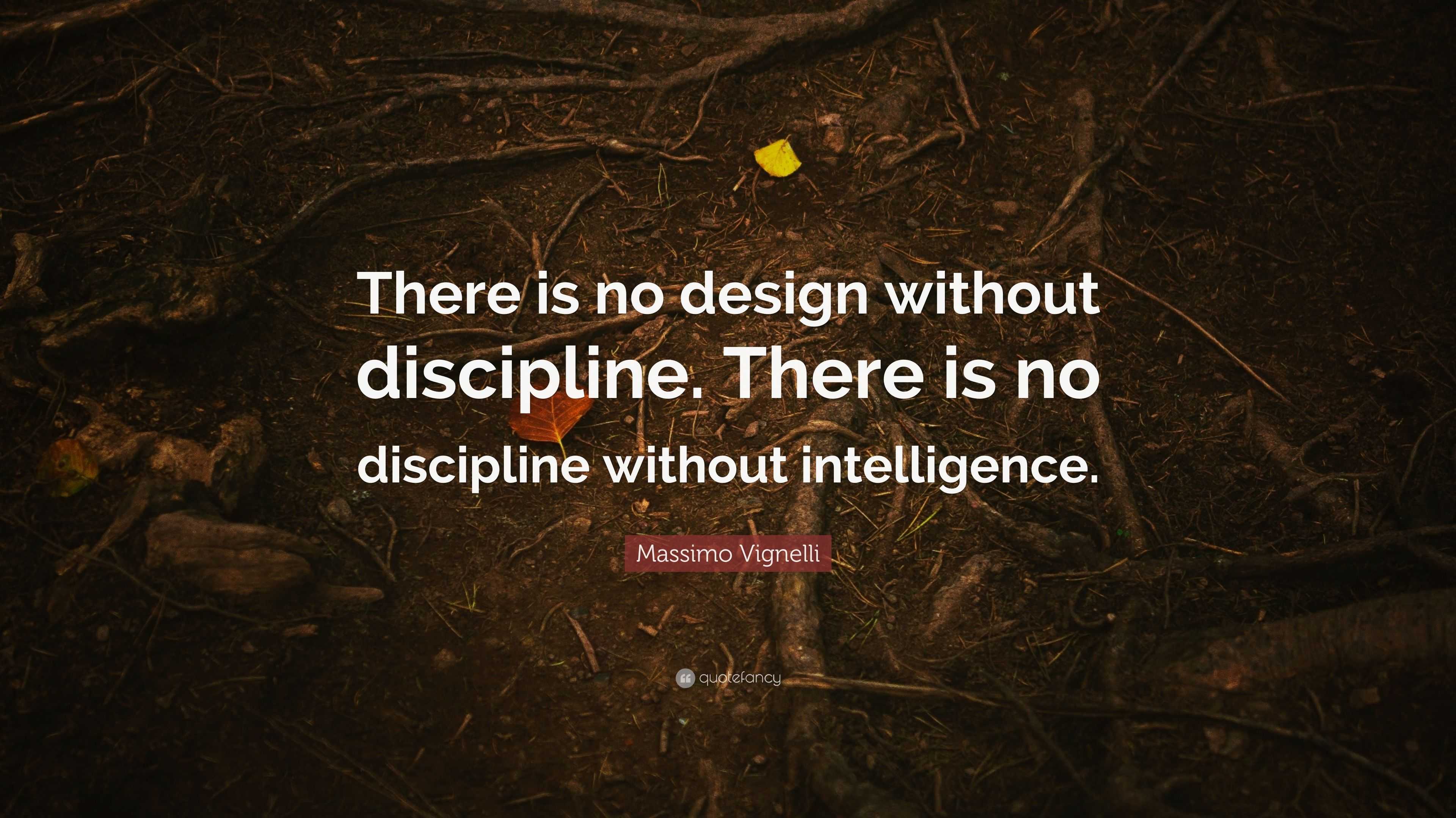 Massimo Vignelli Quote: “There is no design without discipline. There ...