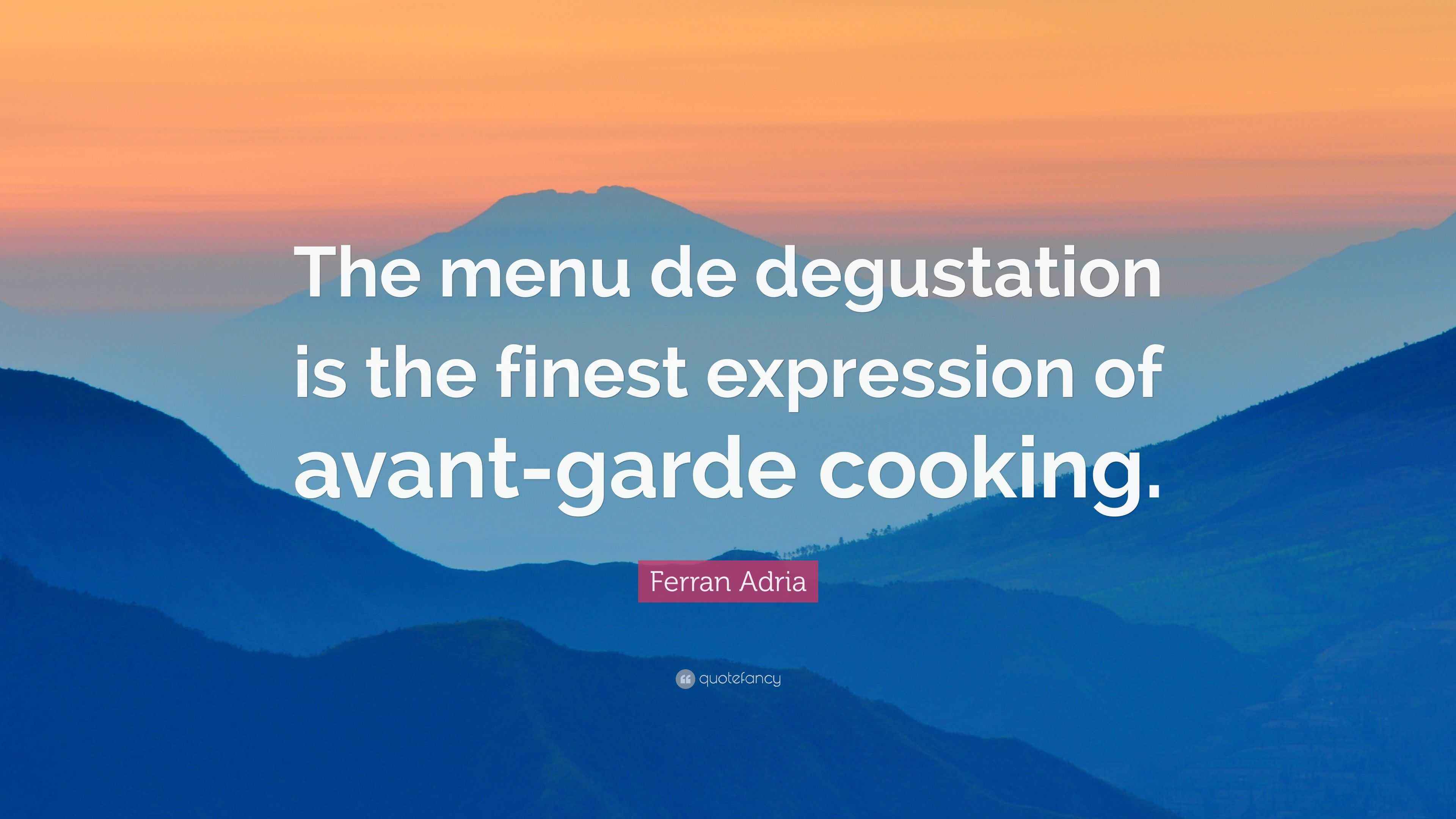 Ferran Adria Quote: “The menu de degustation is the finest expression ...