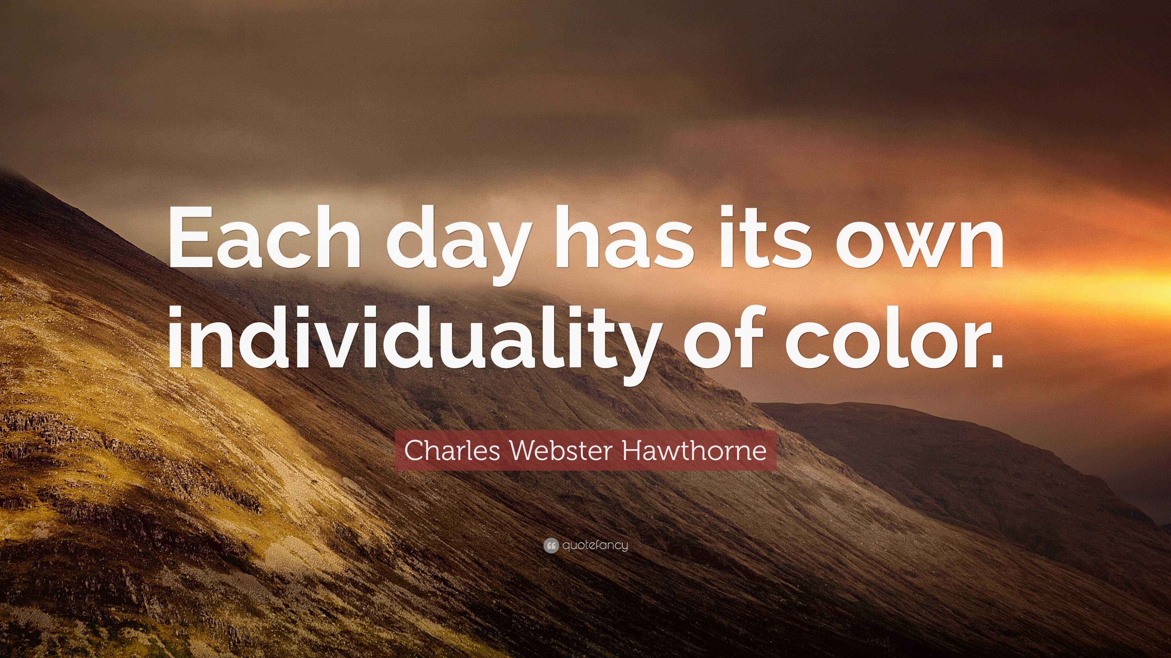 Charles Webster Hawthorne Quote: “Each day has its own individuality of ...