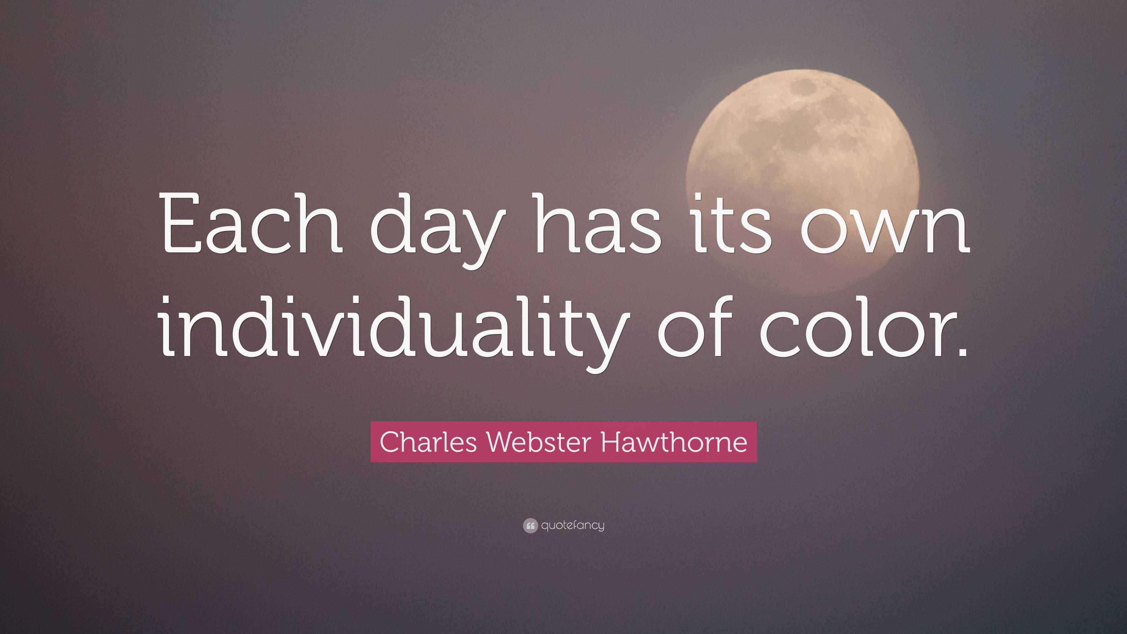 Charles Webster Hawthorne Quote: “Each day has its own individuality of ...