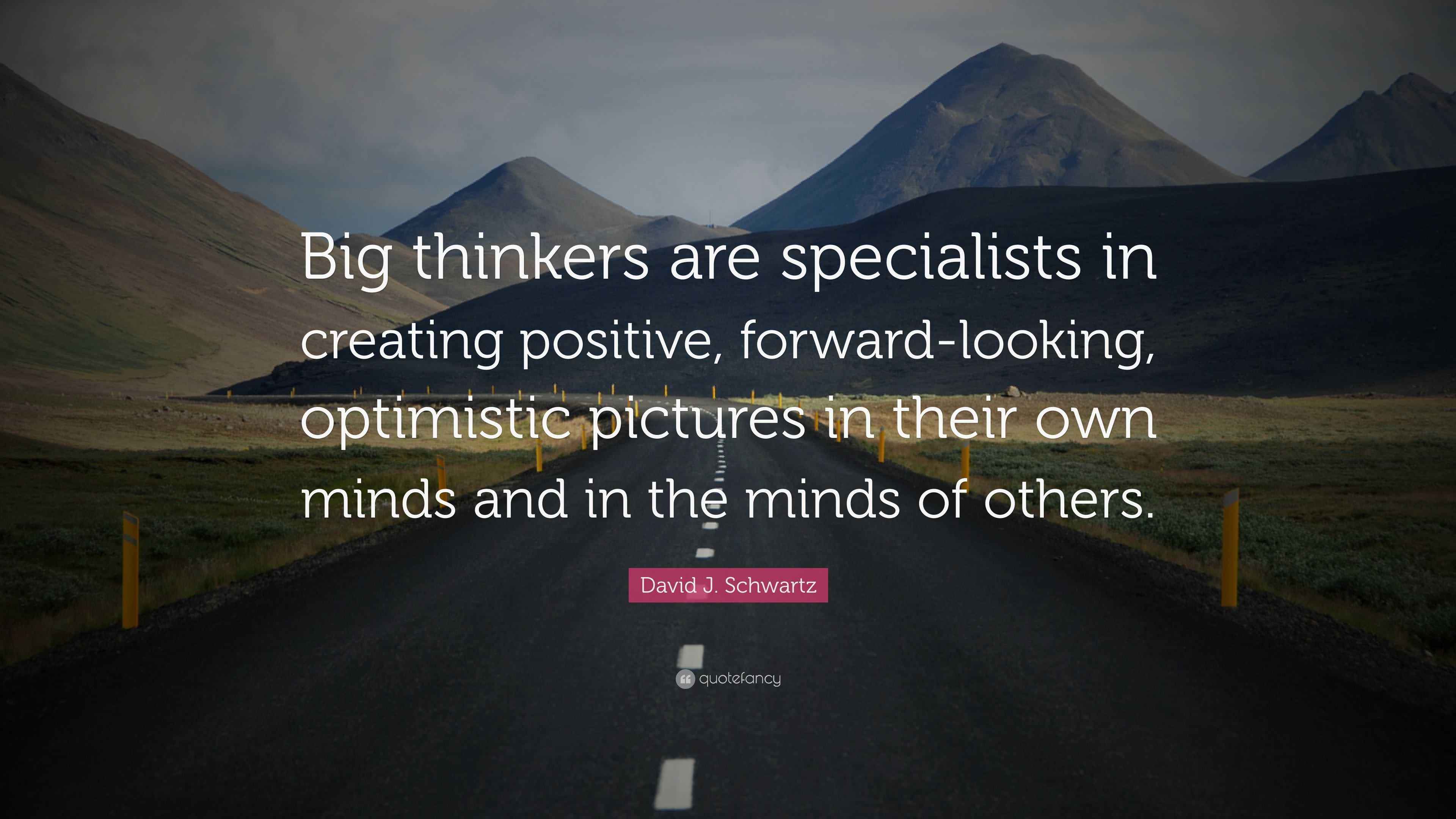 David J. Schwartz Quote: “Big thinkers are specialists in creating ...