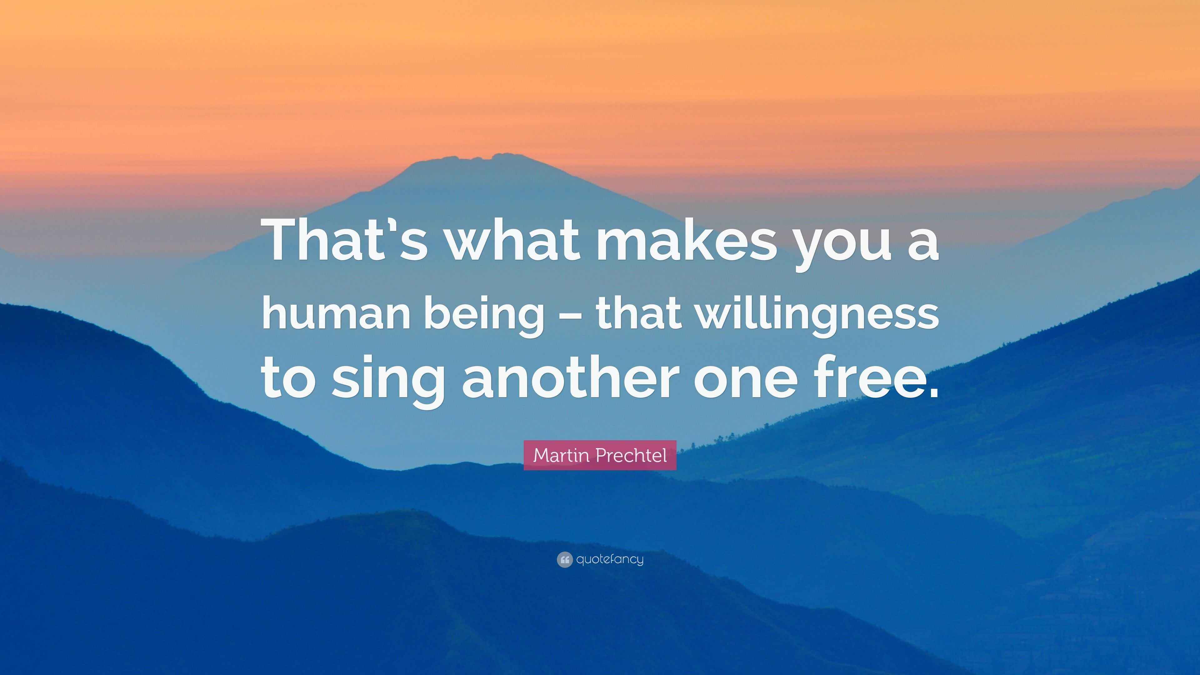 Martin Prechtel Quote: “That’s what makes you a human being – that ...