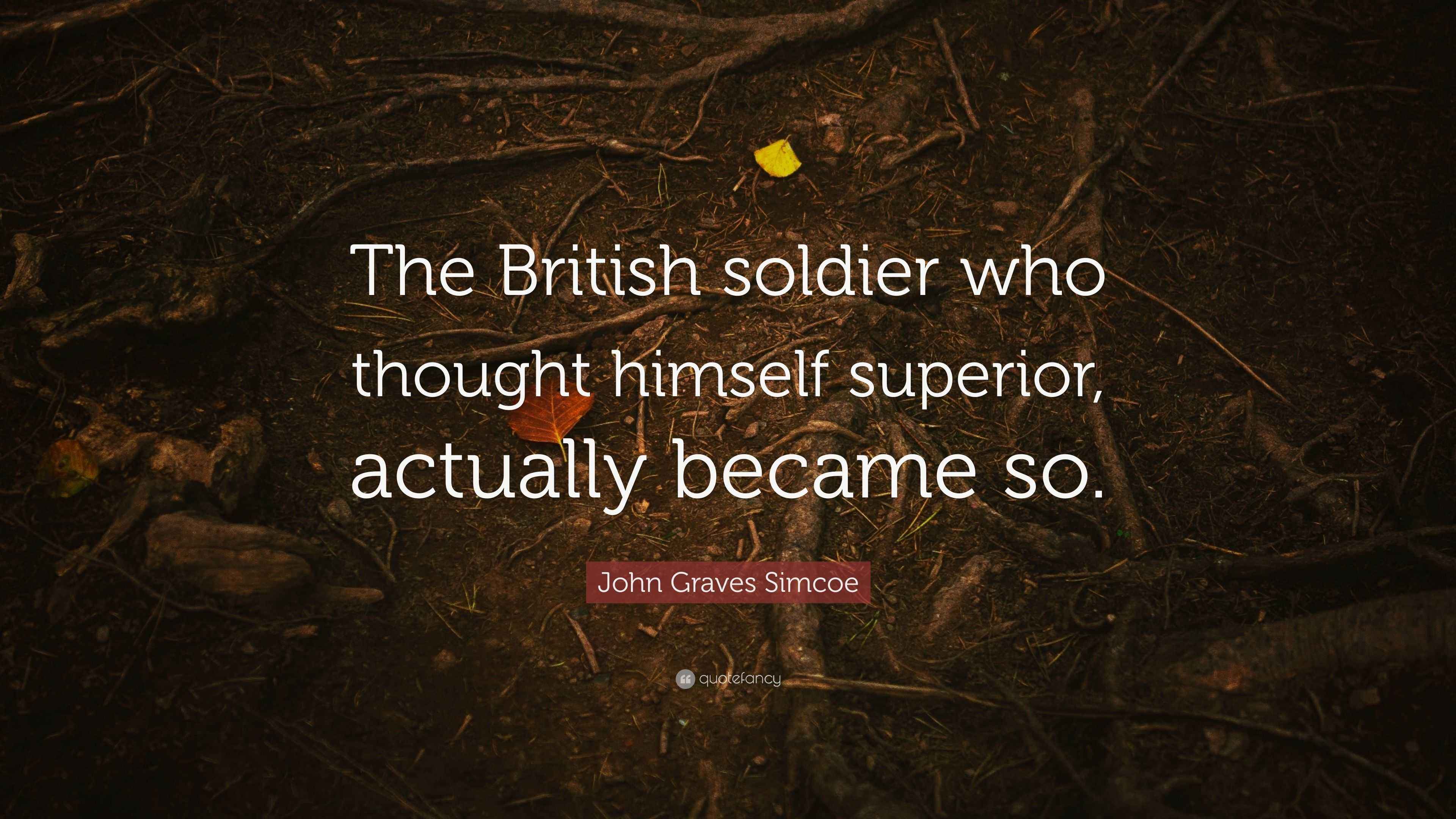 John Graves Simcoe Quote: “The British soldier who thought himself ...