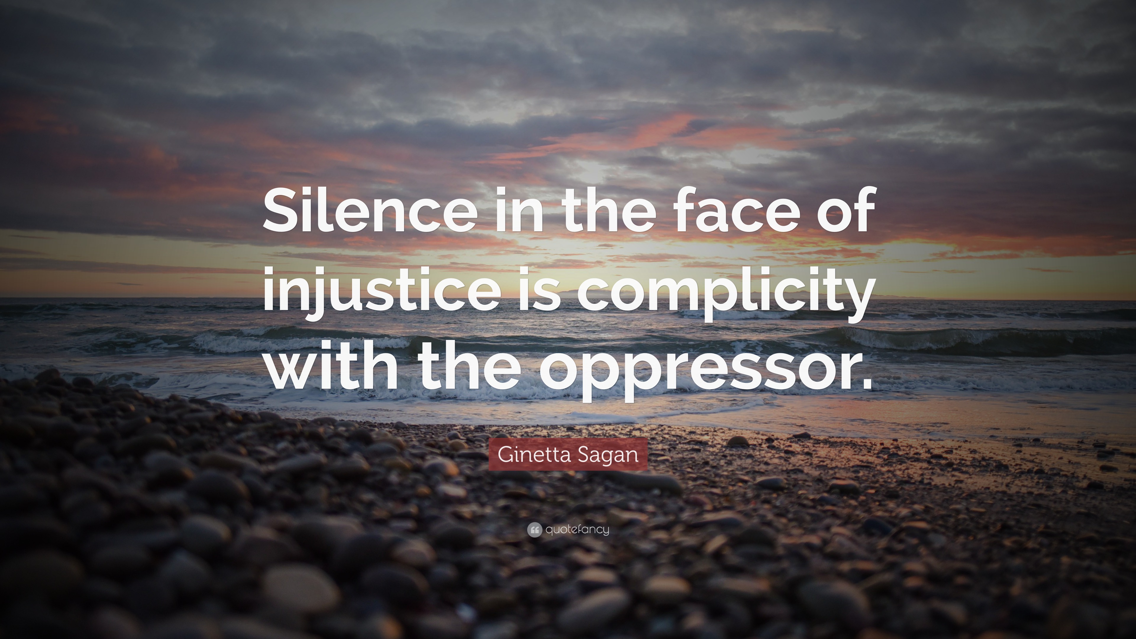 Ginetta Sagan Quote: “Silence in the face of injustice is complicity ...