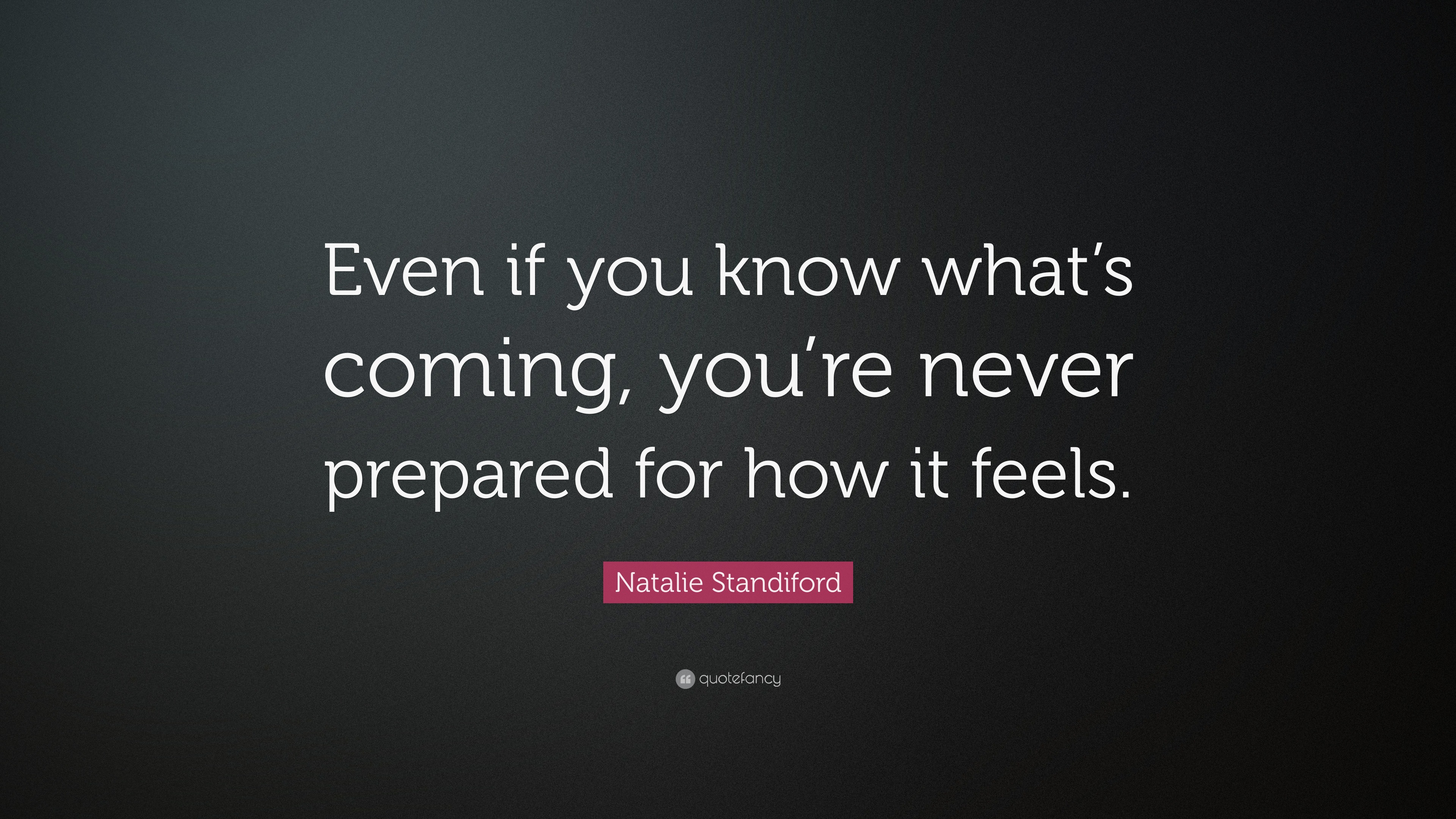Natalie Standiford Quote: “Even if you know what’s coming, you’re never ...