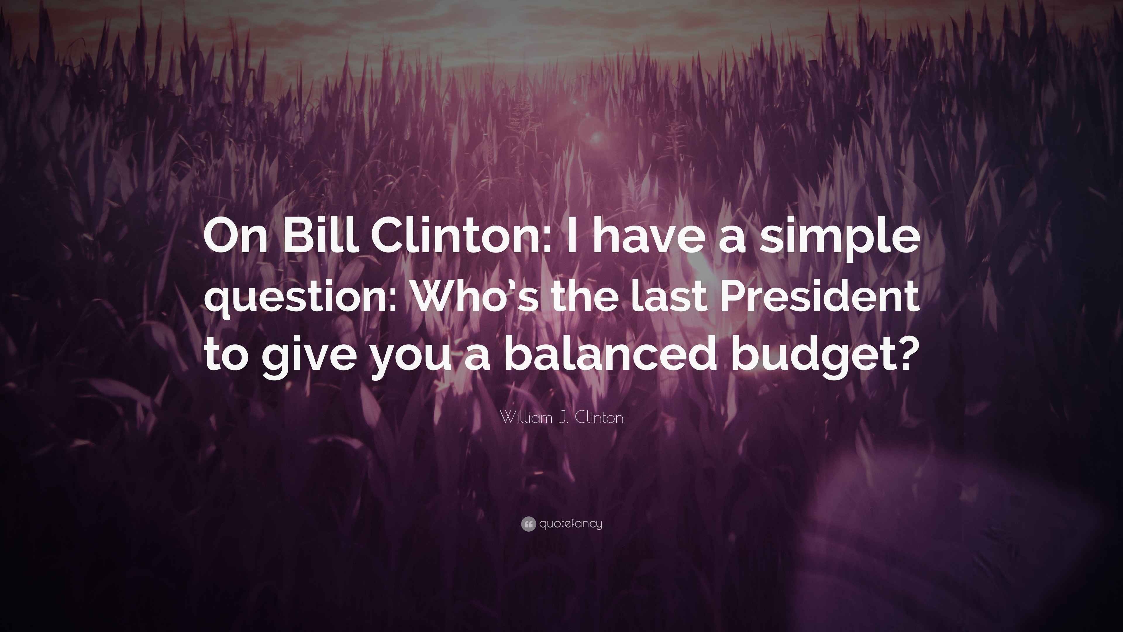 William J. Clinton Quote: “On Bill Clinton: I have a simple question ...
