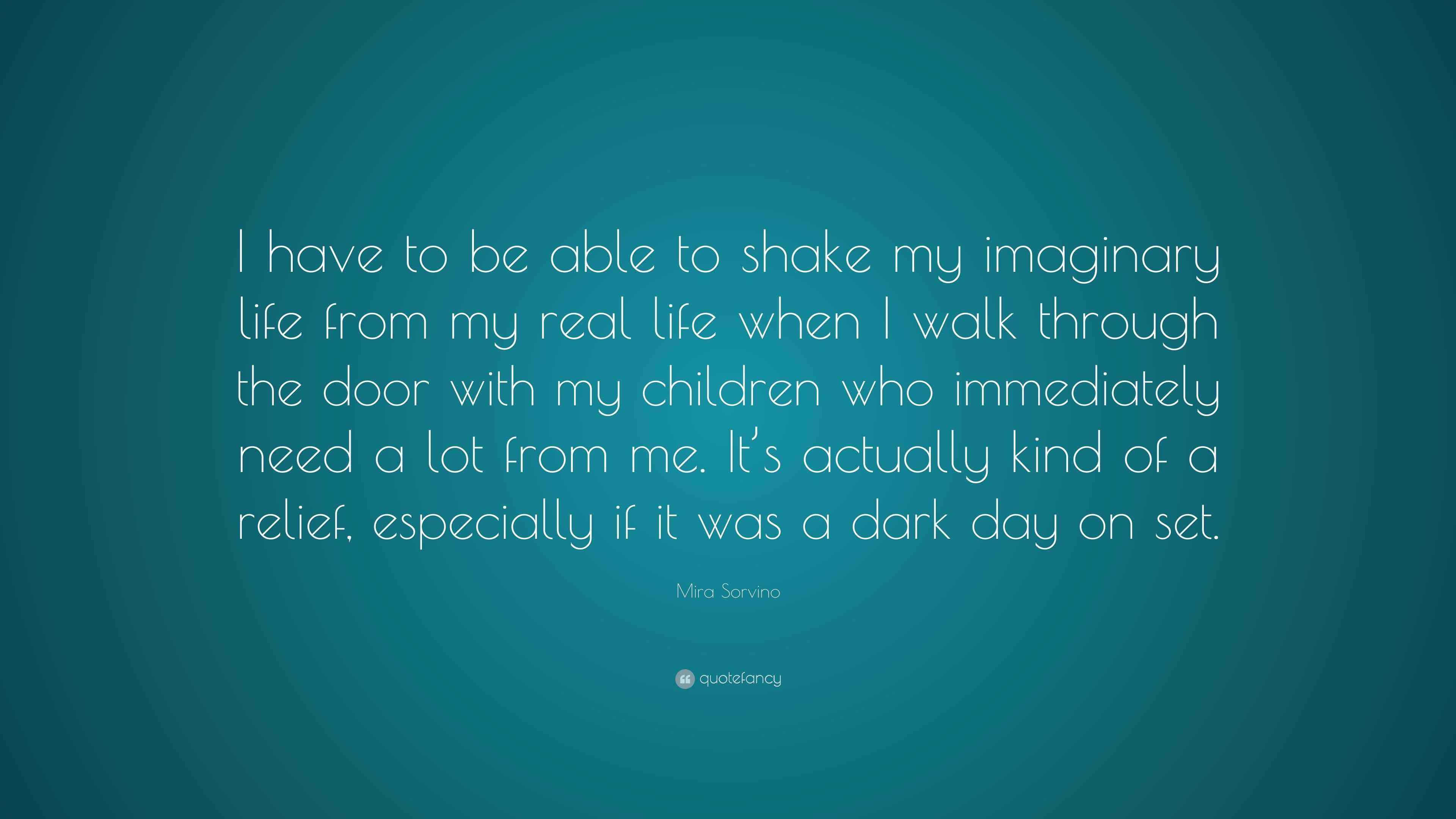 Mira Sorvino Quote: “I have to be able to shake my imaginary life from ...