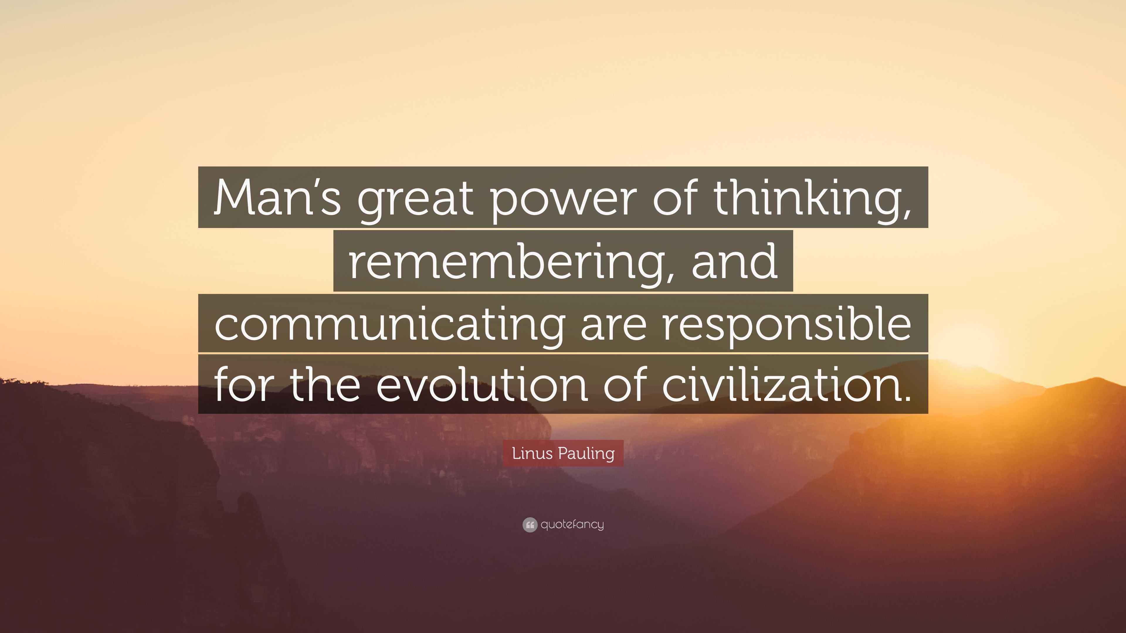 Linus Pauling Quote: “Man’s great power of thinking, remembering, and ...