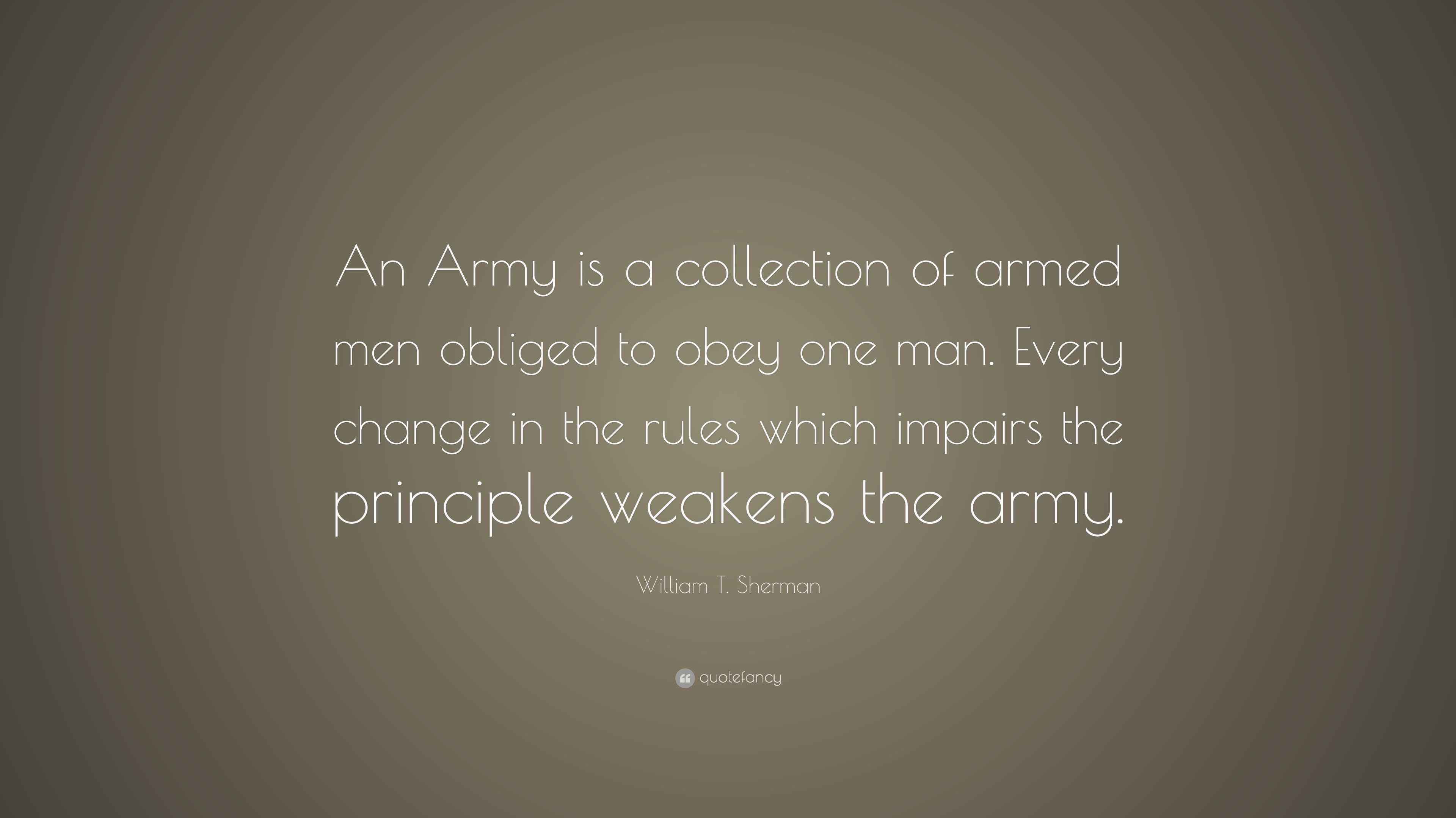 William T. Sherman Quote: “An Army is a collection of armed men obliged ...