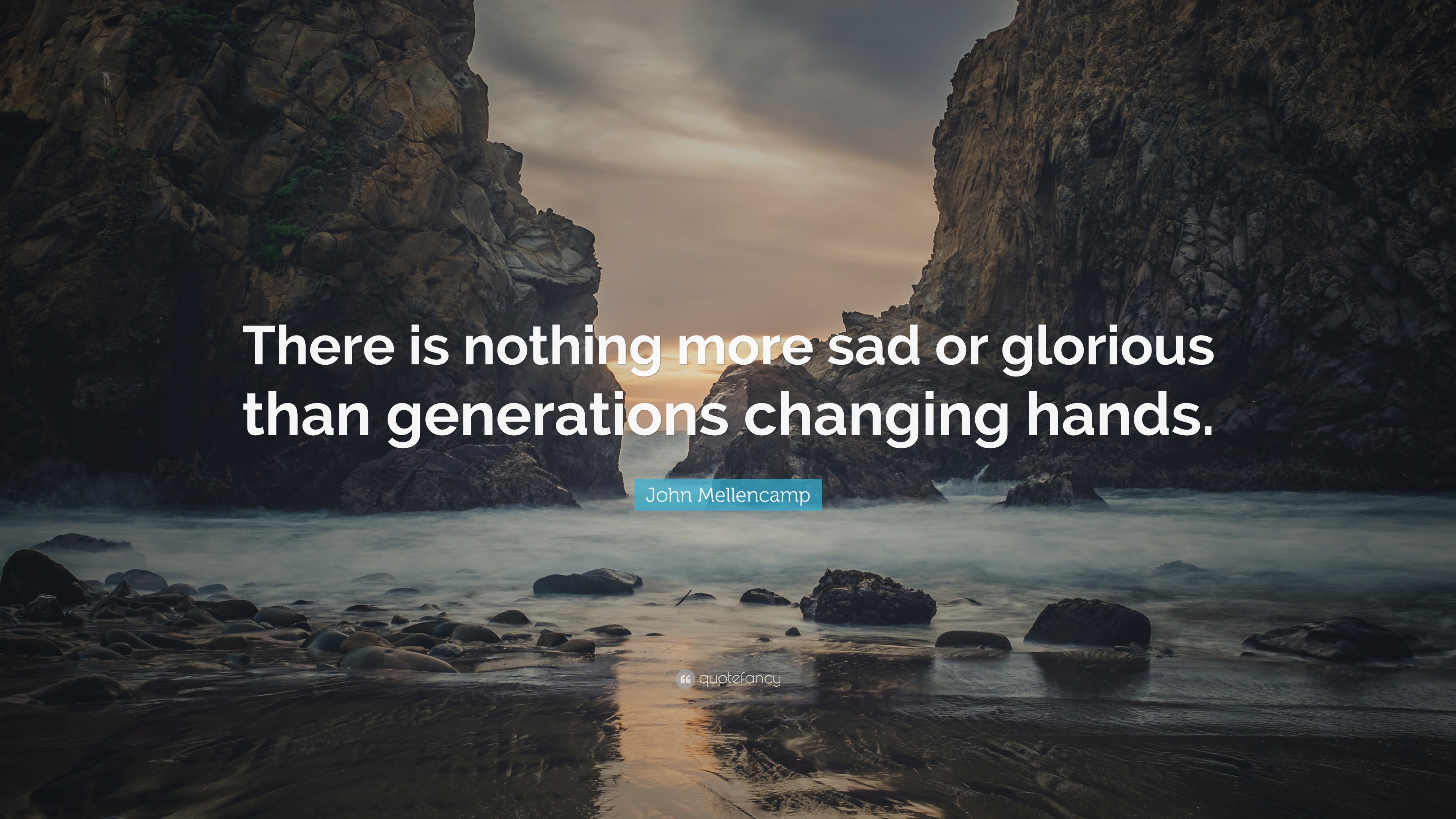 John Mellencamp Quote: “There is nothing more sad or glorious than ...