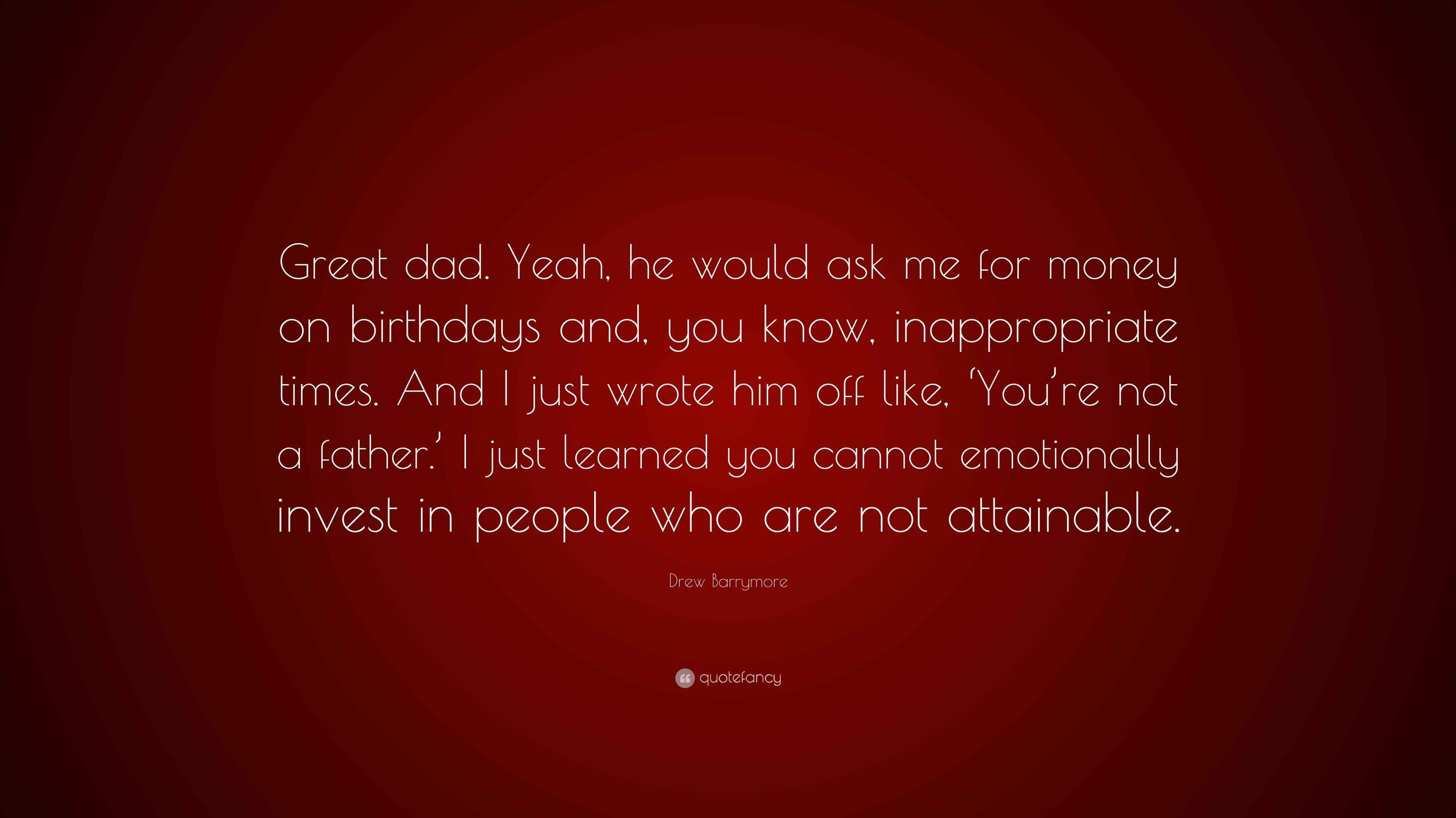 Drew Barrymore Quote: “Great dad. Yeah, he would ask me for money on ...
