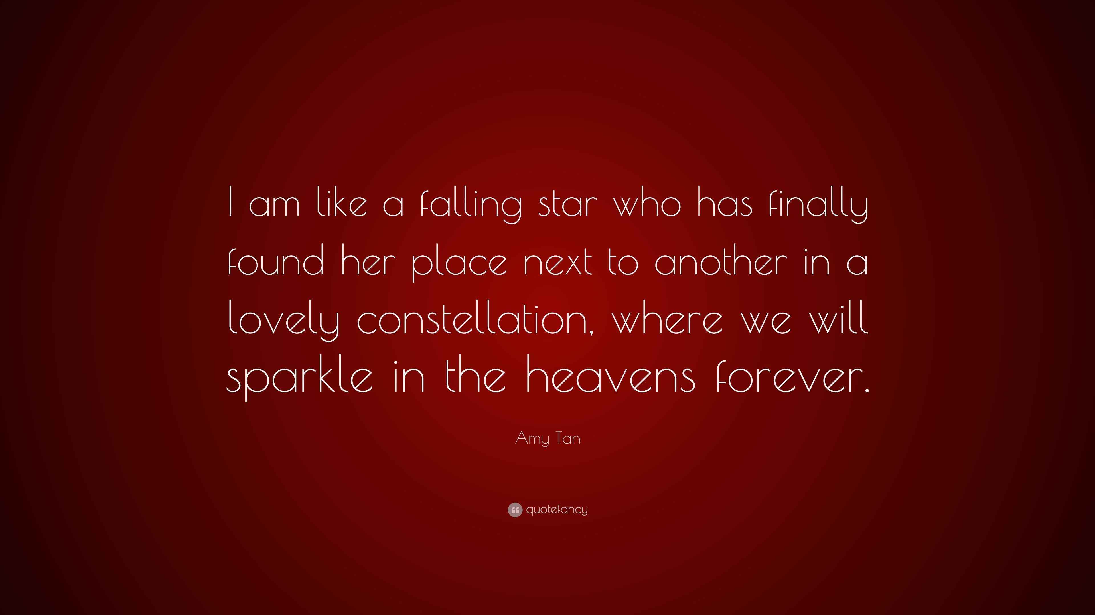 Amy Tan Quote: “I am like a falling star who has finally found her ...