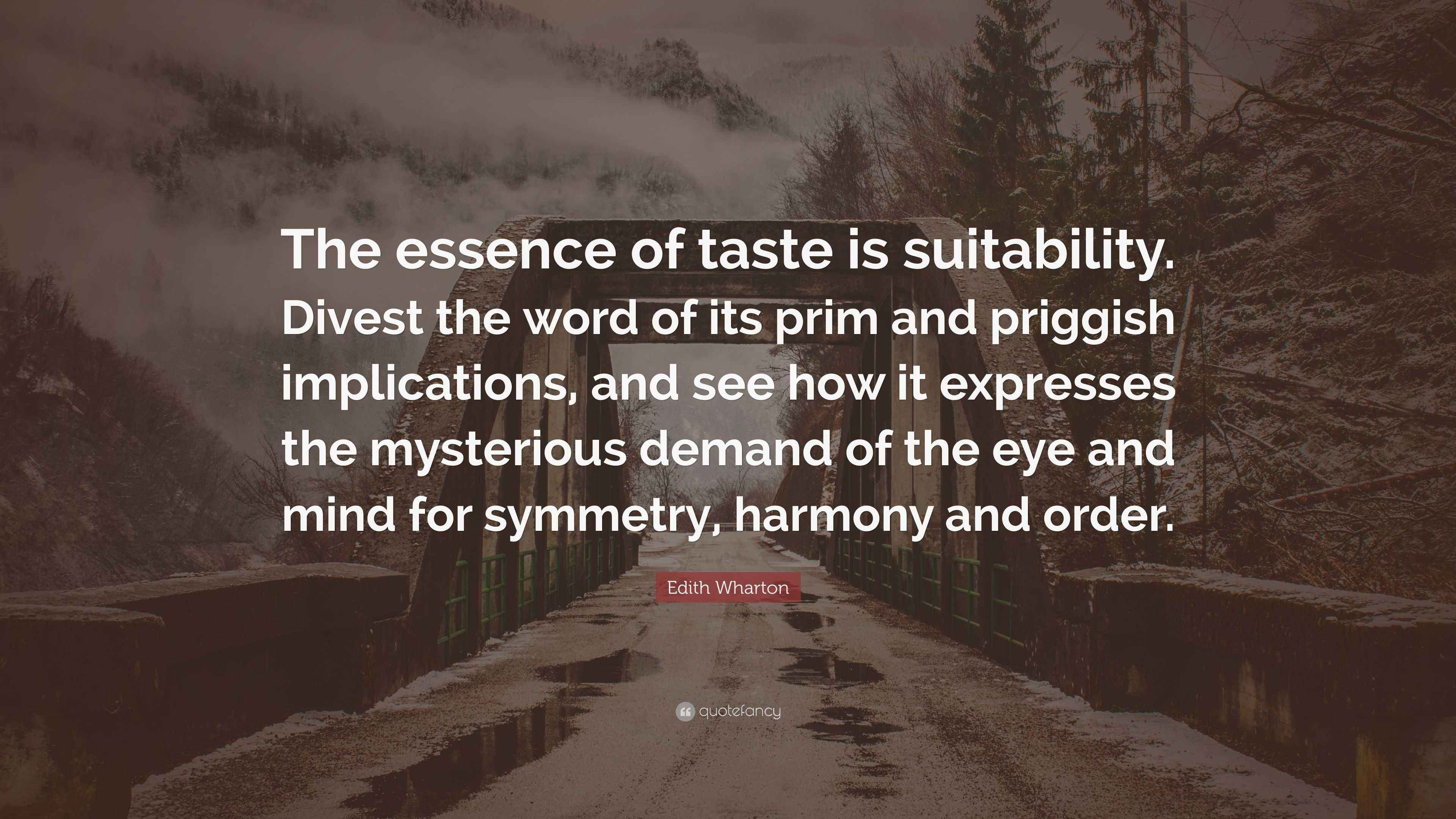 Edith Wharton Quote: “The essence of taste is suitability. Divest the ...