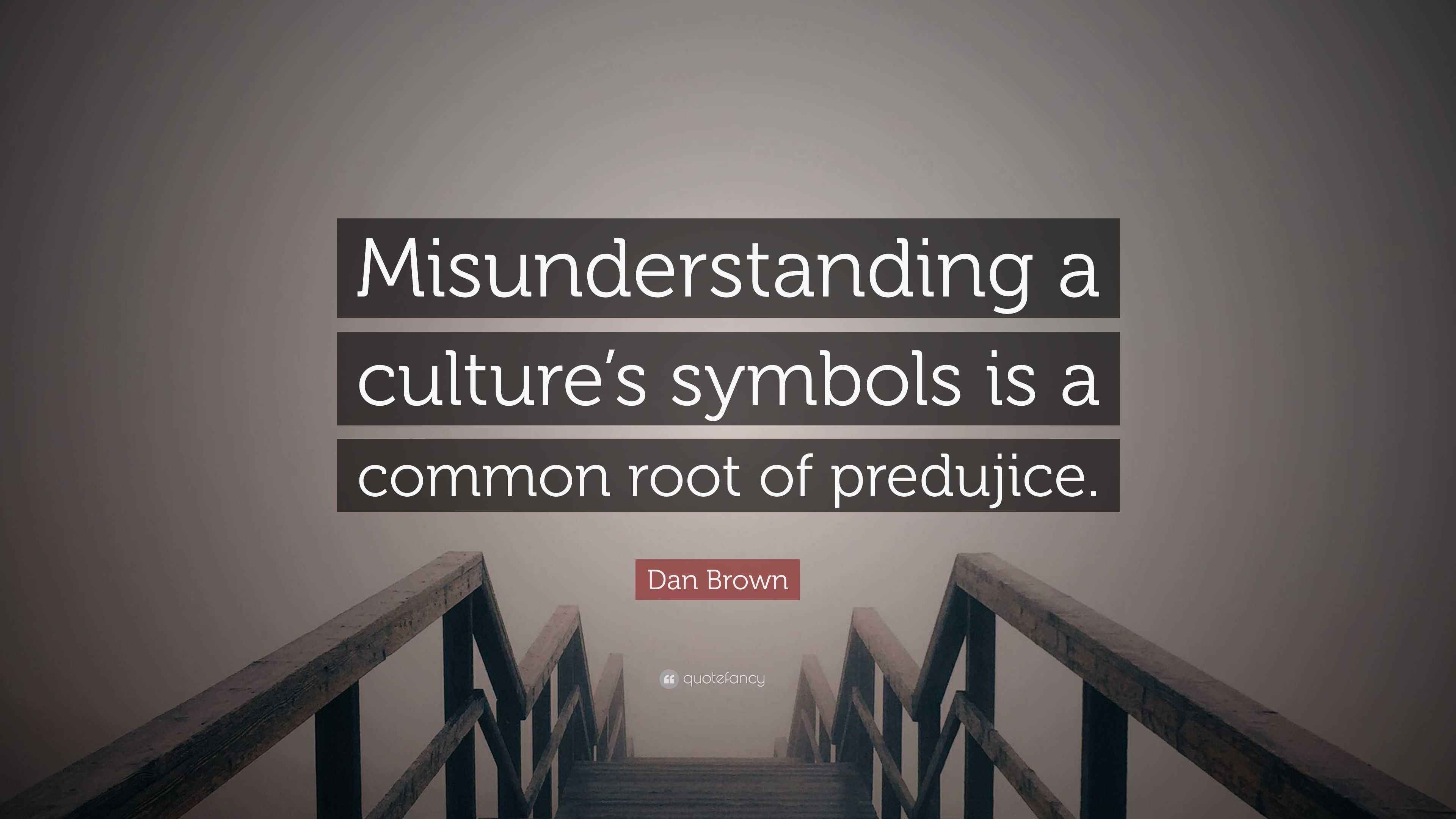 Dan Brown Quote: “Misunderstanding a culture’s symbols is a common root ...