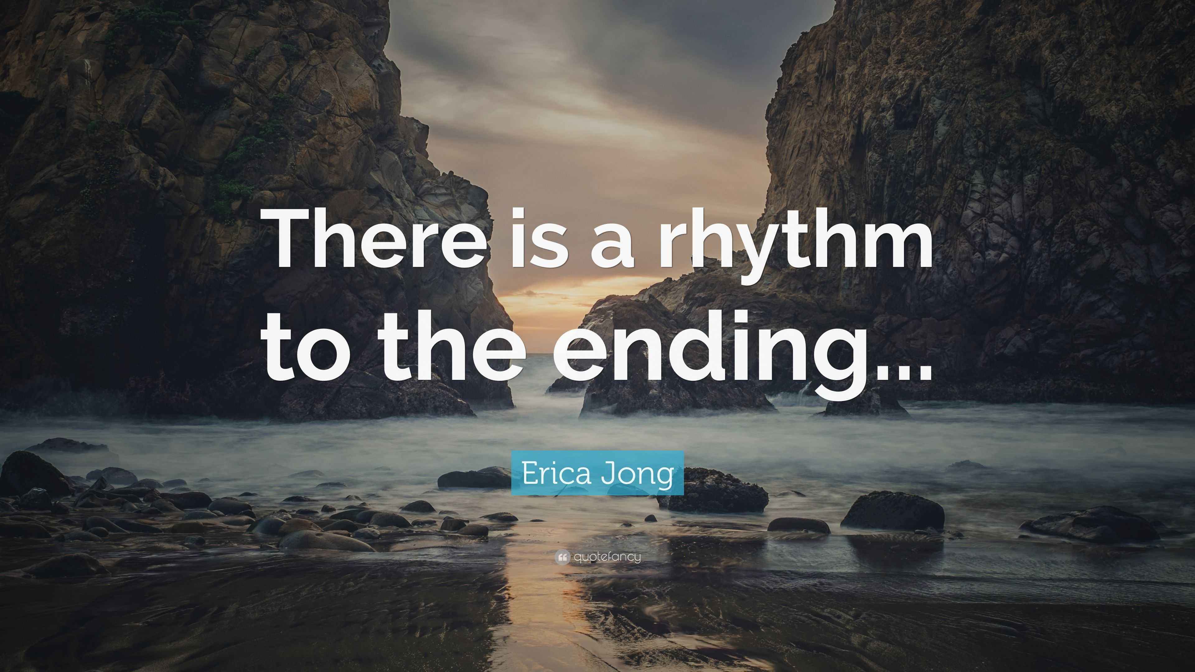 Erica Jong Quote: “There is a rhythm to the ending...”