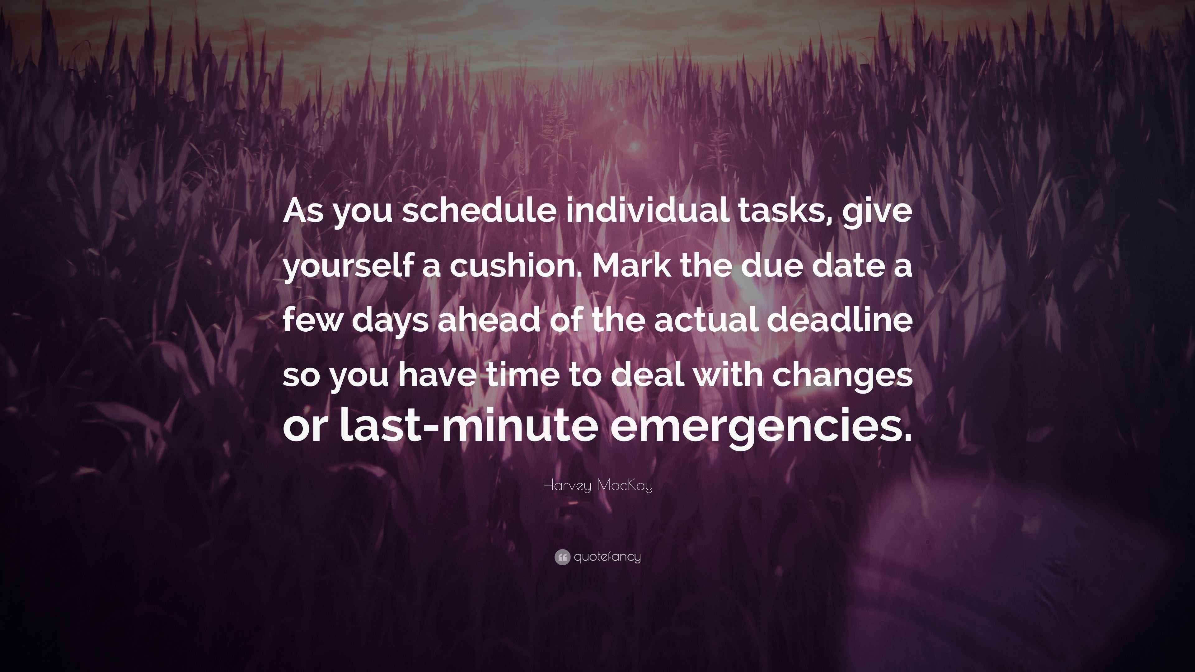 Harvey MacKay Quote: “As you schedule individual tasks, give yourself a ...