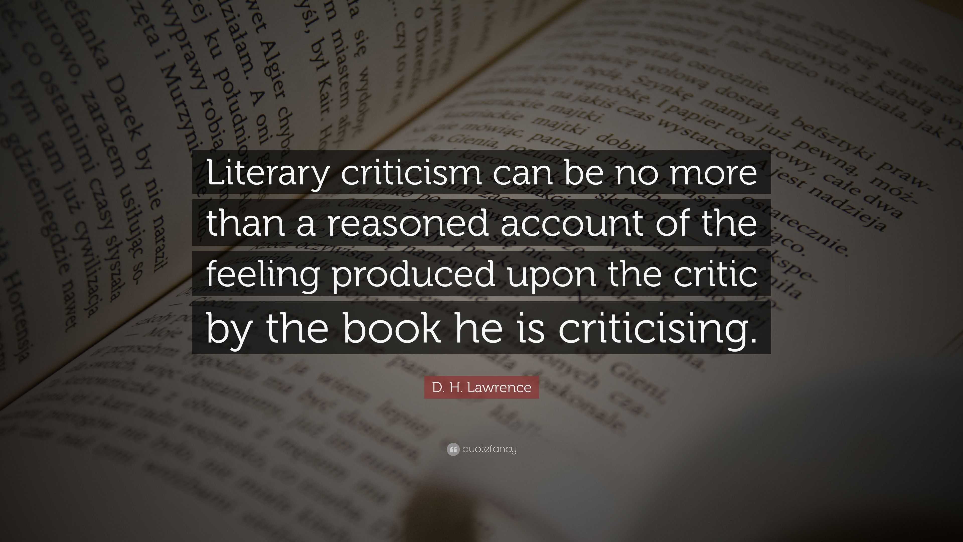 D. H. Lawrence Quote: “Literary criticism can be no more than a ...