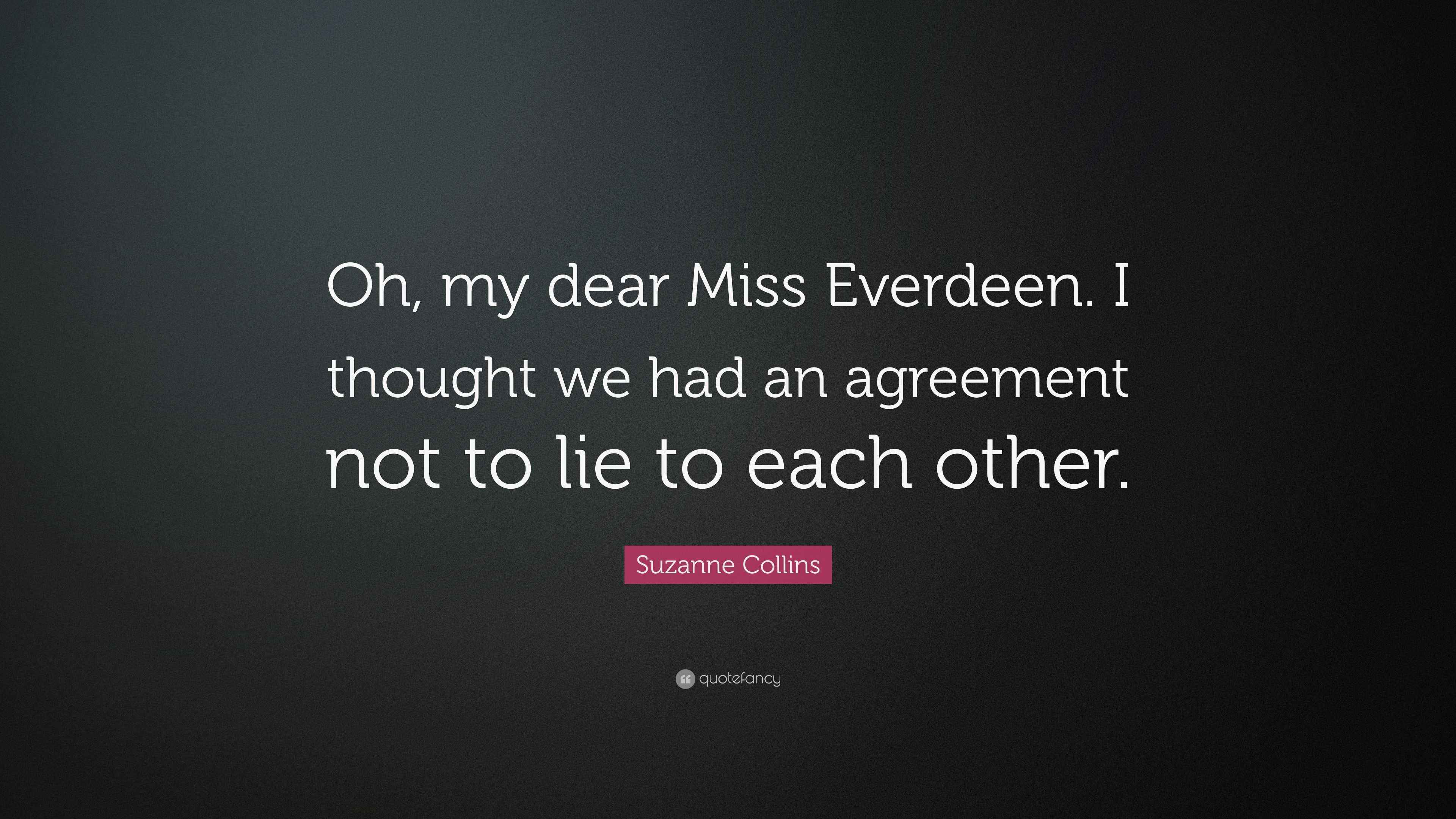 Suzanne Collins Quote: “Oh, my dear Miss Everdeen. I thought we had an ...