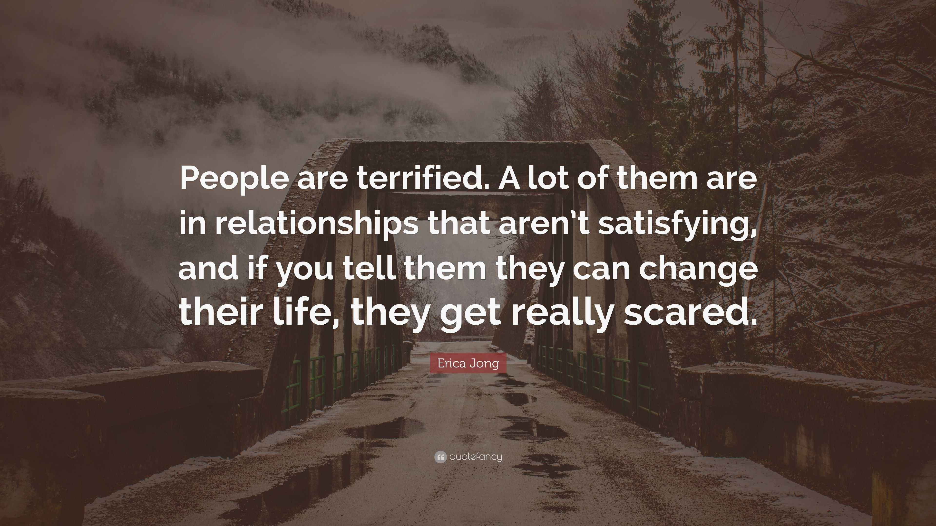 Erica Jong Quote: “People are terrified. A lot of them are in ...