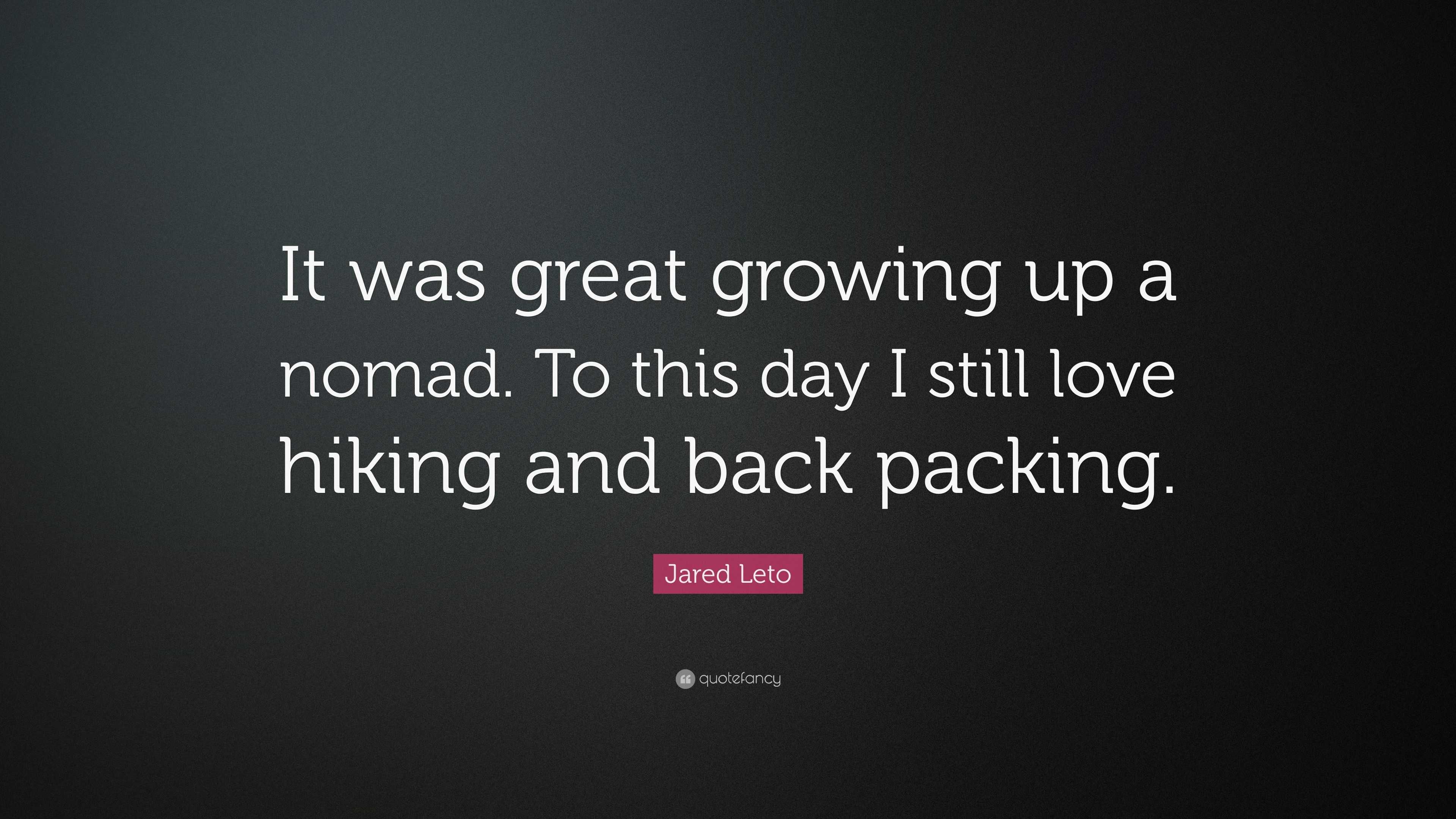 Jared Leto Quote: “It was great growing up a nomad. To this day I still ...
