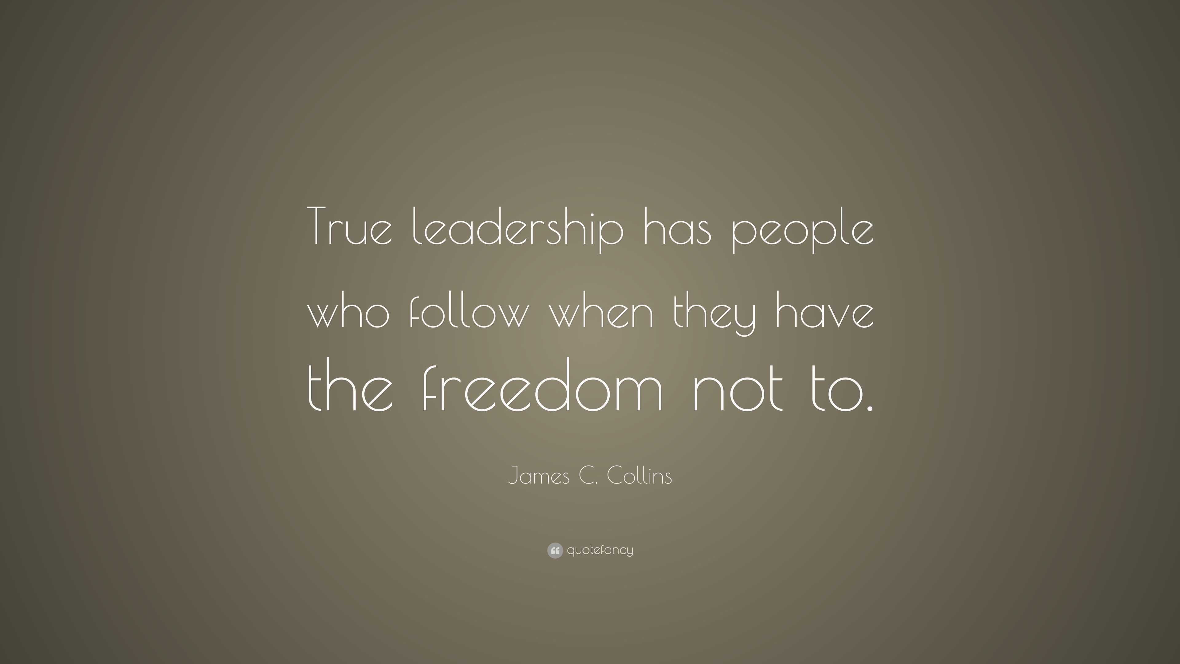 James C. Collins Quote: “True leadership has people who follow when ...