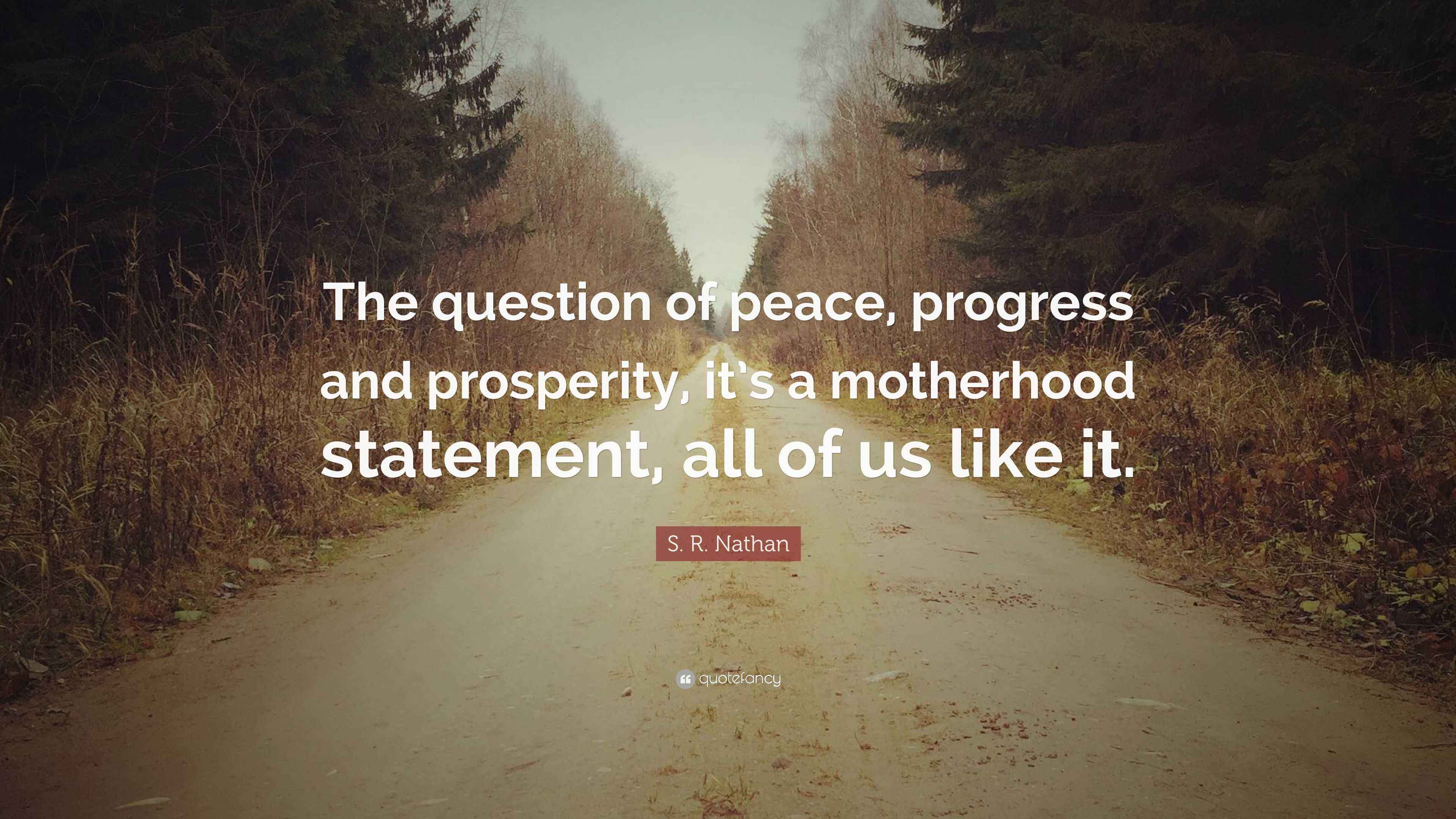 S. R. Nathan Quote: “The question of peace, progress and prosperity, it ...