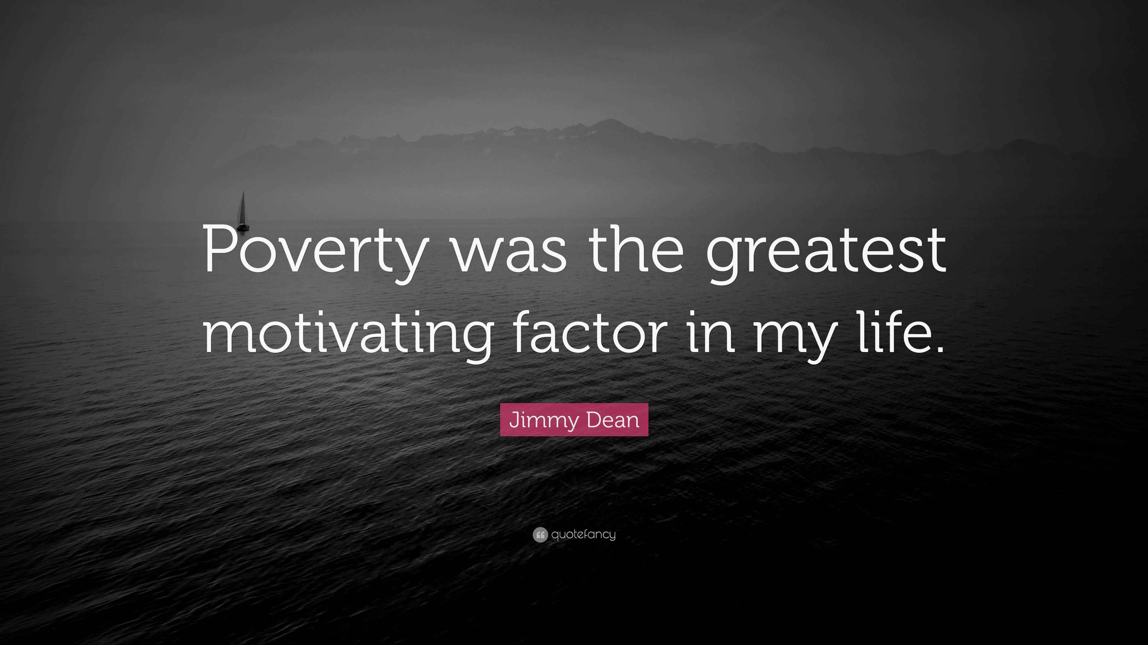 Jimmy Dean Quote: “Poverty was the greatest motivating factor in my life.”
